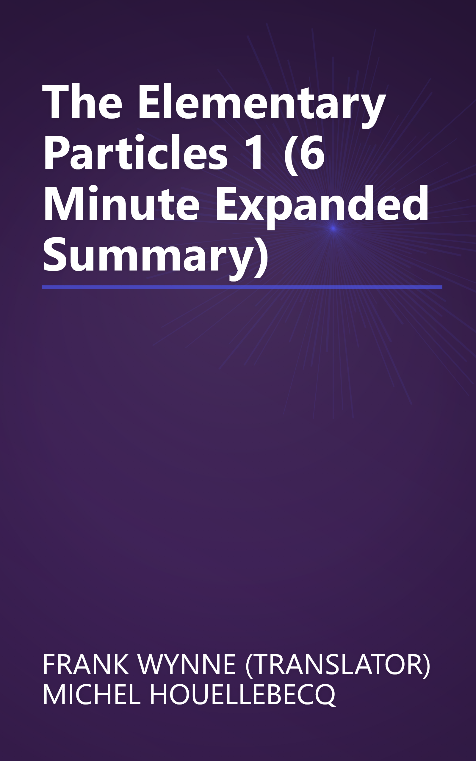 The Elementary Particles 1 (6 Minute   Expanded Summary) book cover