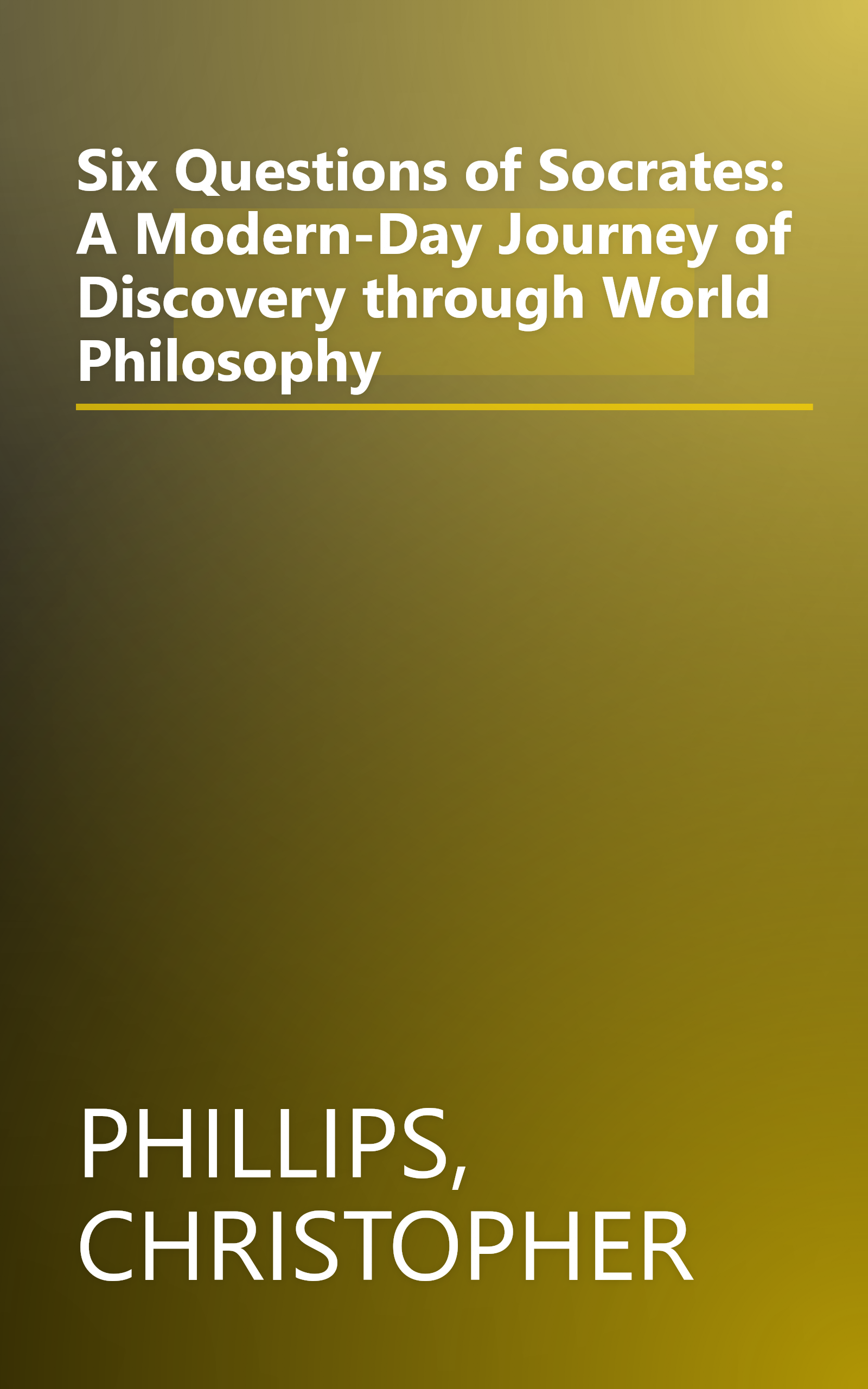 Six Questions of Socrates: A Modern-Day Journey of Discovery through World Philosophy book cover