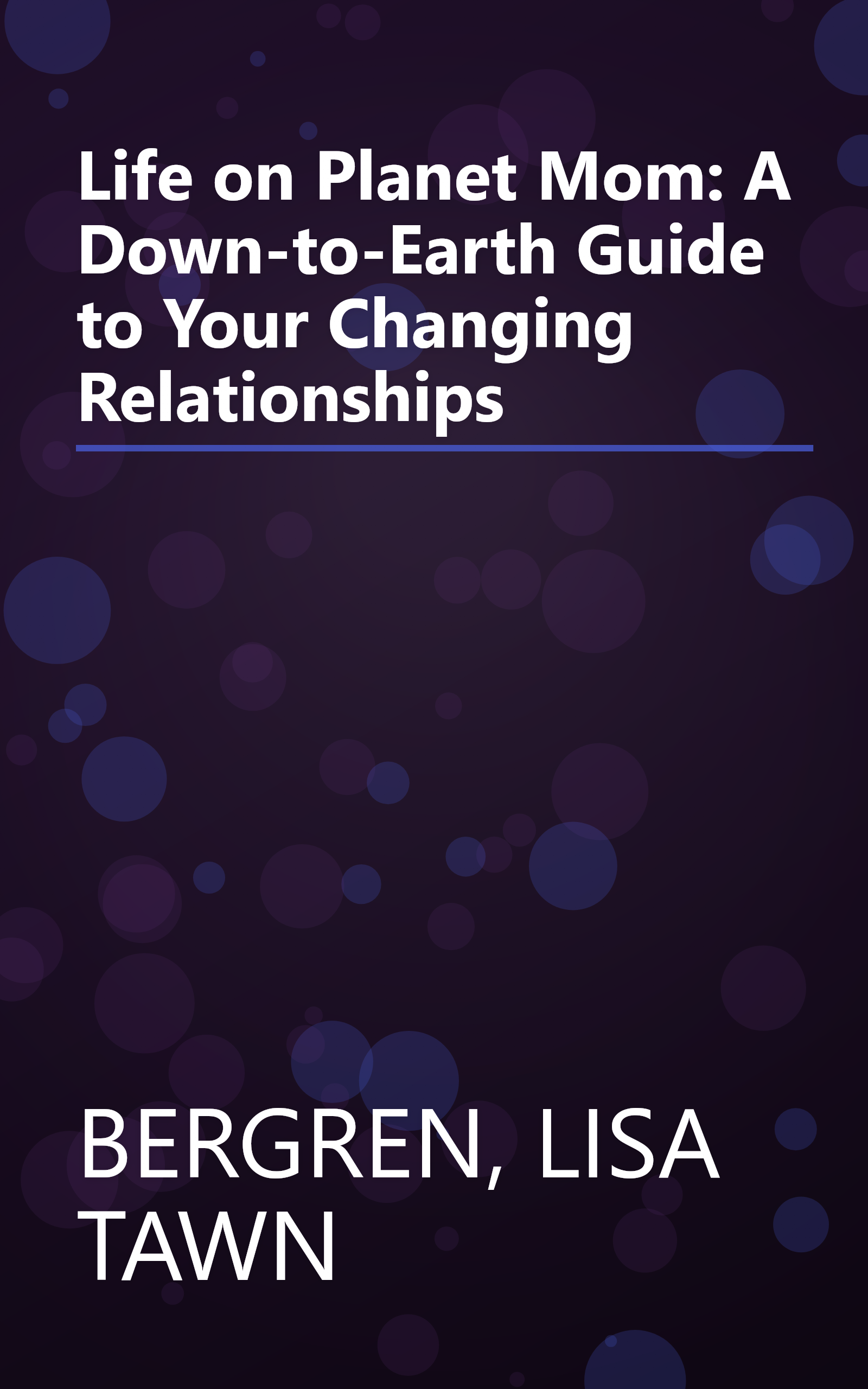 Life on Planet Mom: A Down-to-Earth Guide to Your Changing Relationships book cover