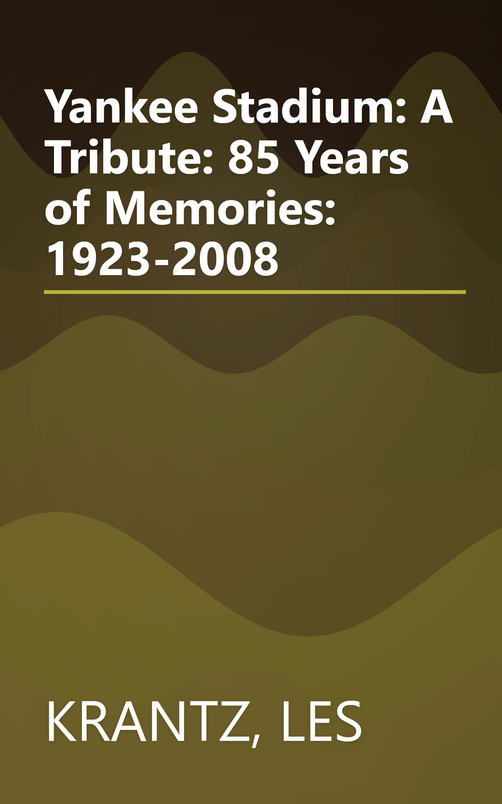 Yankee Stadium: A Tribute: 85 Years of Memories: 1923-2008 book cover