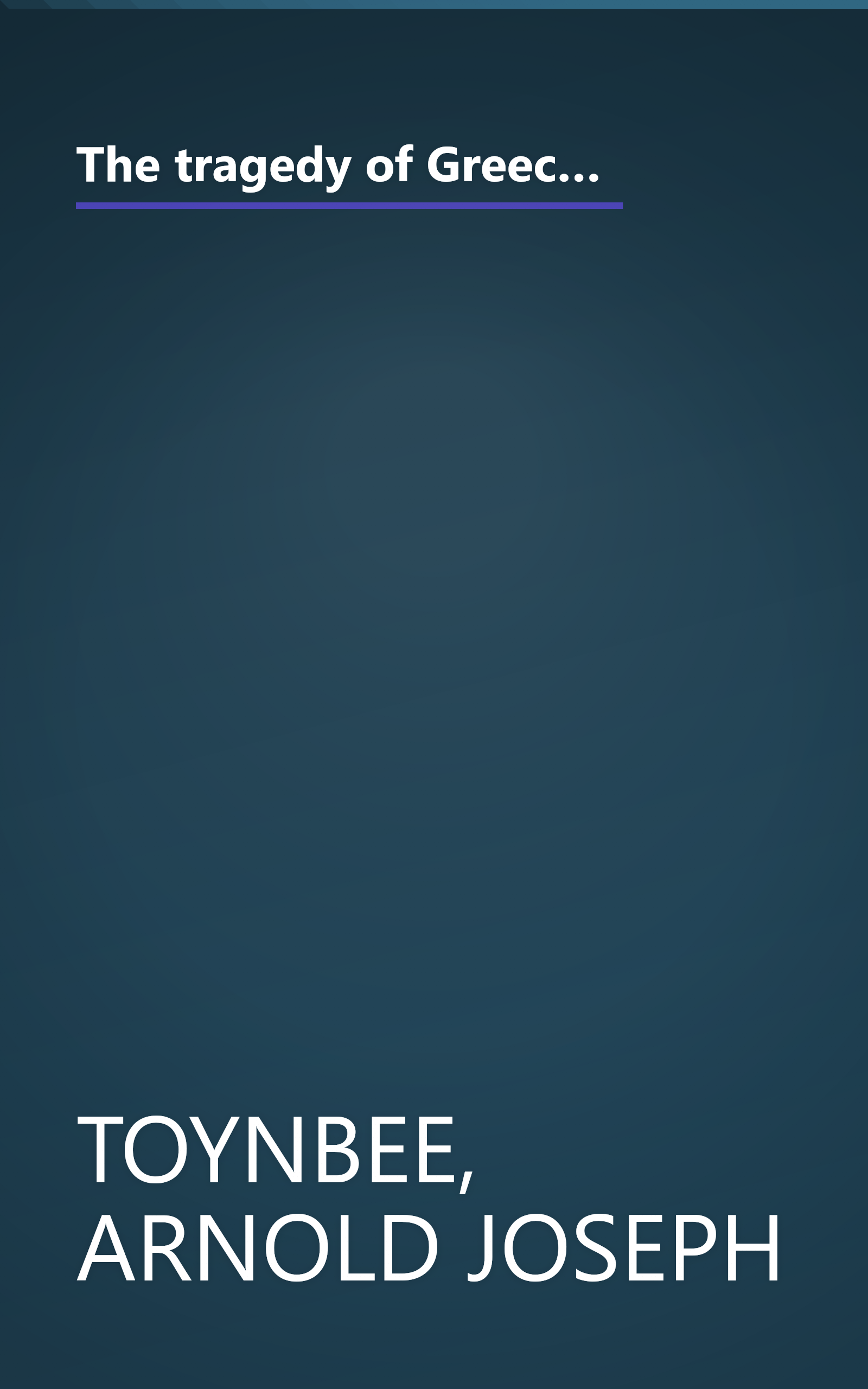 The tragedy of Greece;: A lecture delivered for the professor of Greek to candidates for honours in literae humaniores at Oxford in May 1920, book cover