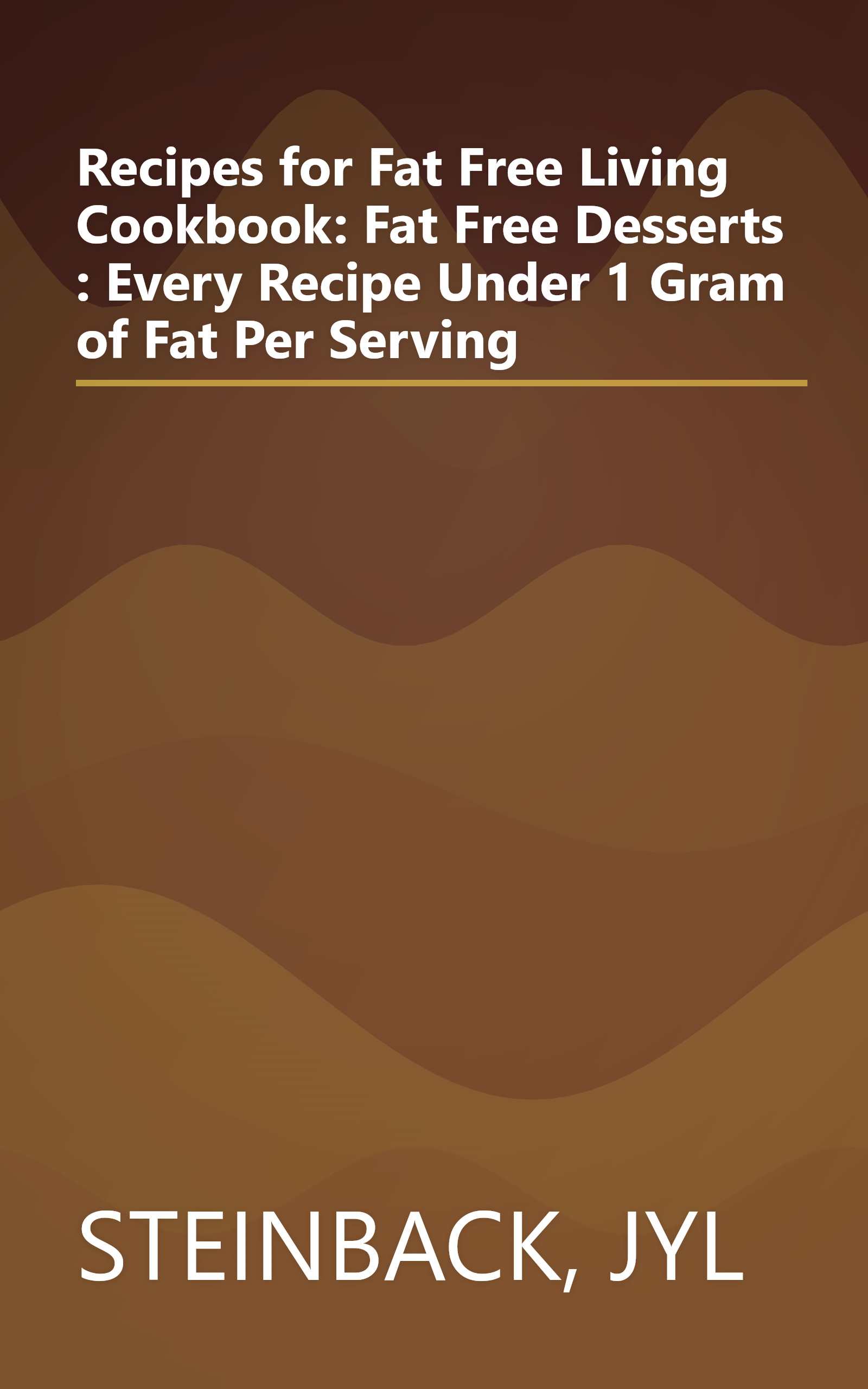 Recipes for Fat Free Living Cookbook: Fat Free Desserts : Every Recipe Under 1 Gram of Fat Per Serving book cover