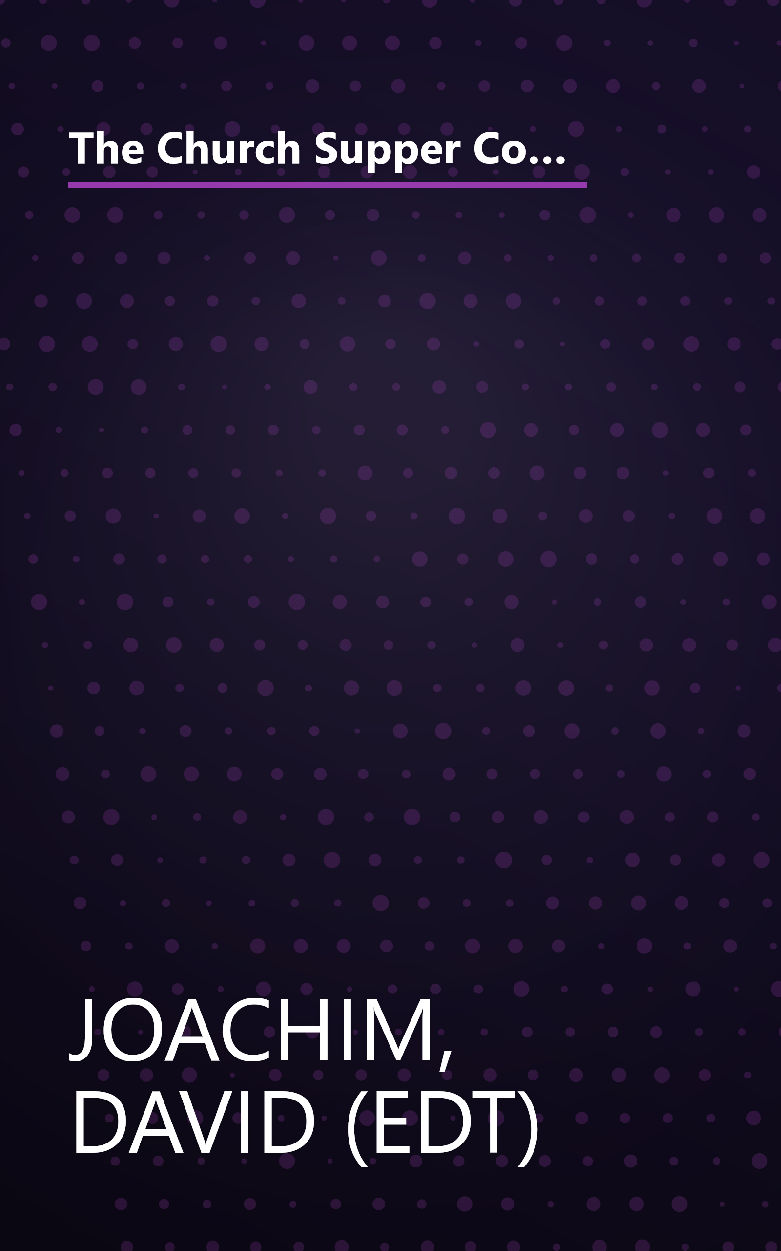 The Church Supper Cookbook: A Special Collection of Over 400 Potluck Recipes from Families and Churches Across the Country book cover