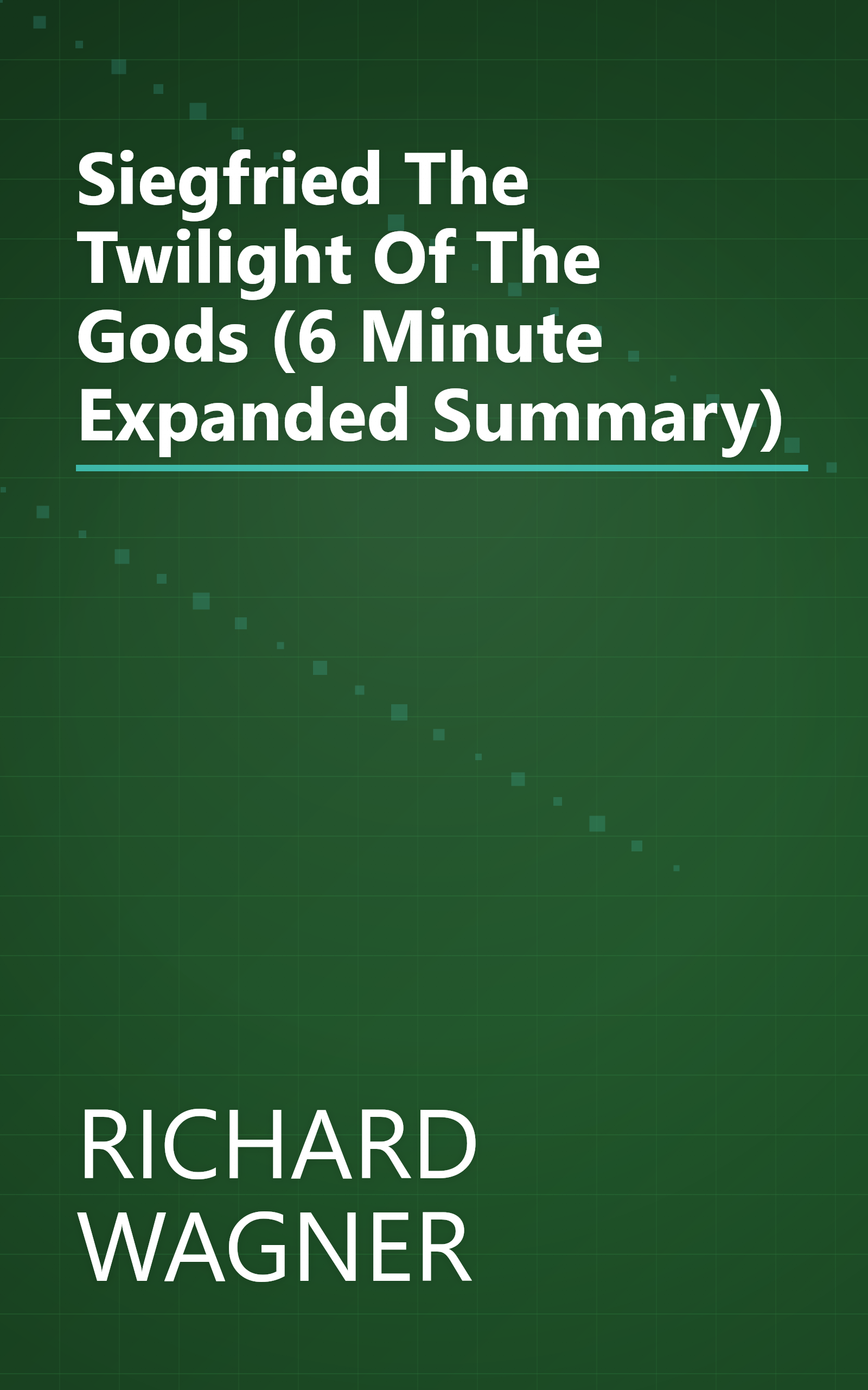 Siegfried   The Twilight Of The Gods (6 Minute   Expanded Summary) book cover