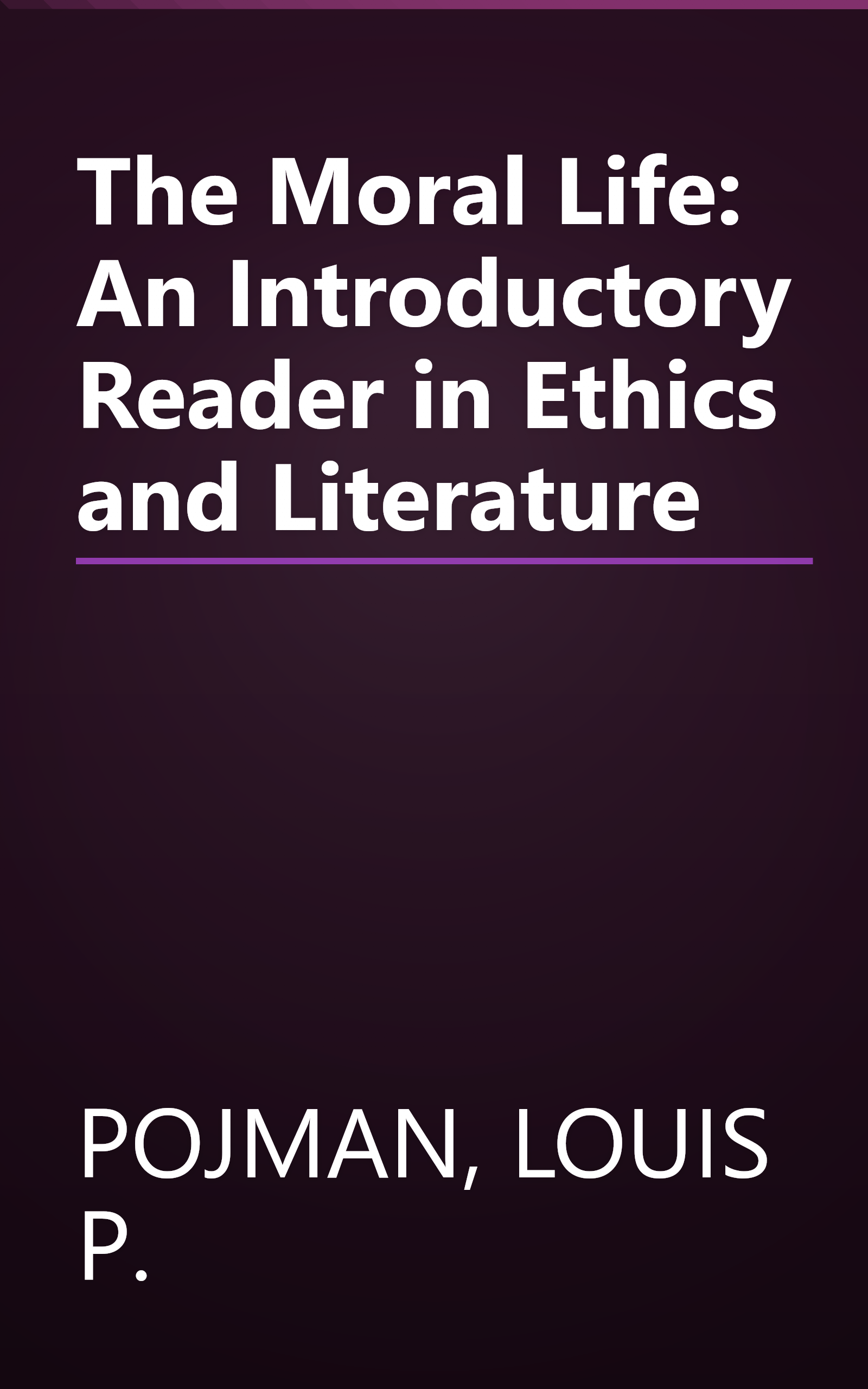 The Moral Life: An Introductory Reader in Ethics and Literature book cover