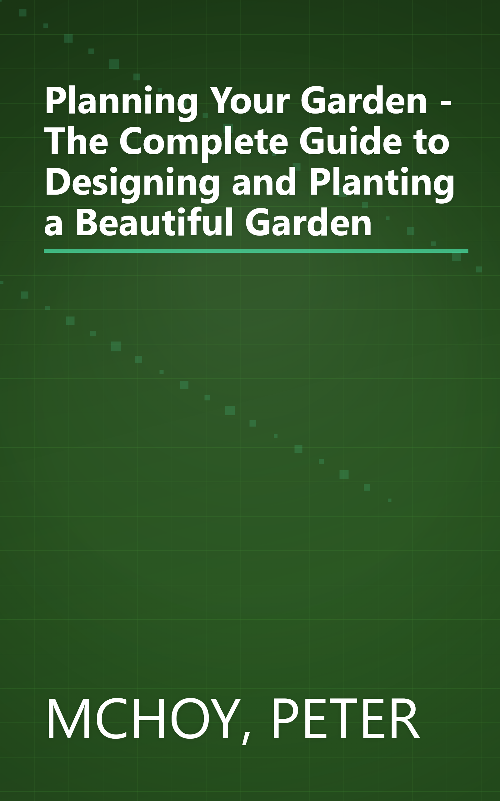 Planning Your Garden - The Complete Guide to Designing and Planting a Beautiful Garden book cover