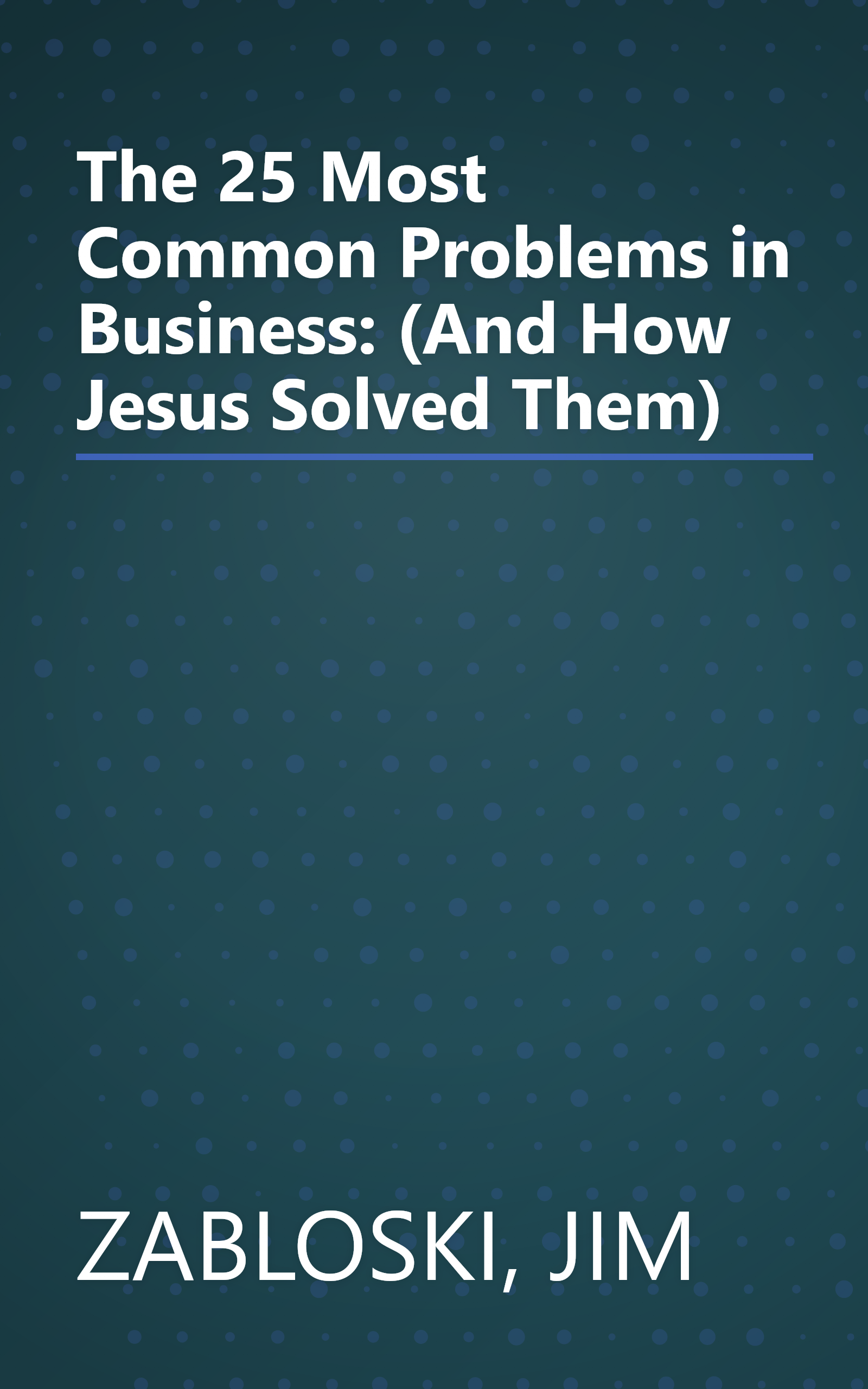 The 25 Most Common Problems in Business: (And How Jesus Solved Them) book cover