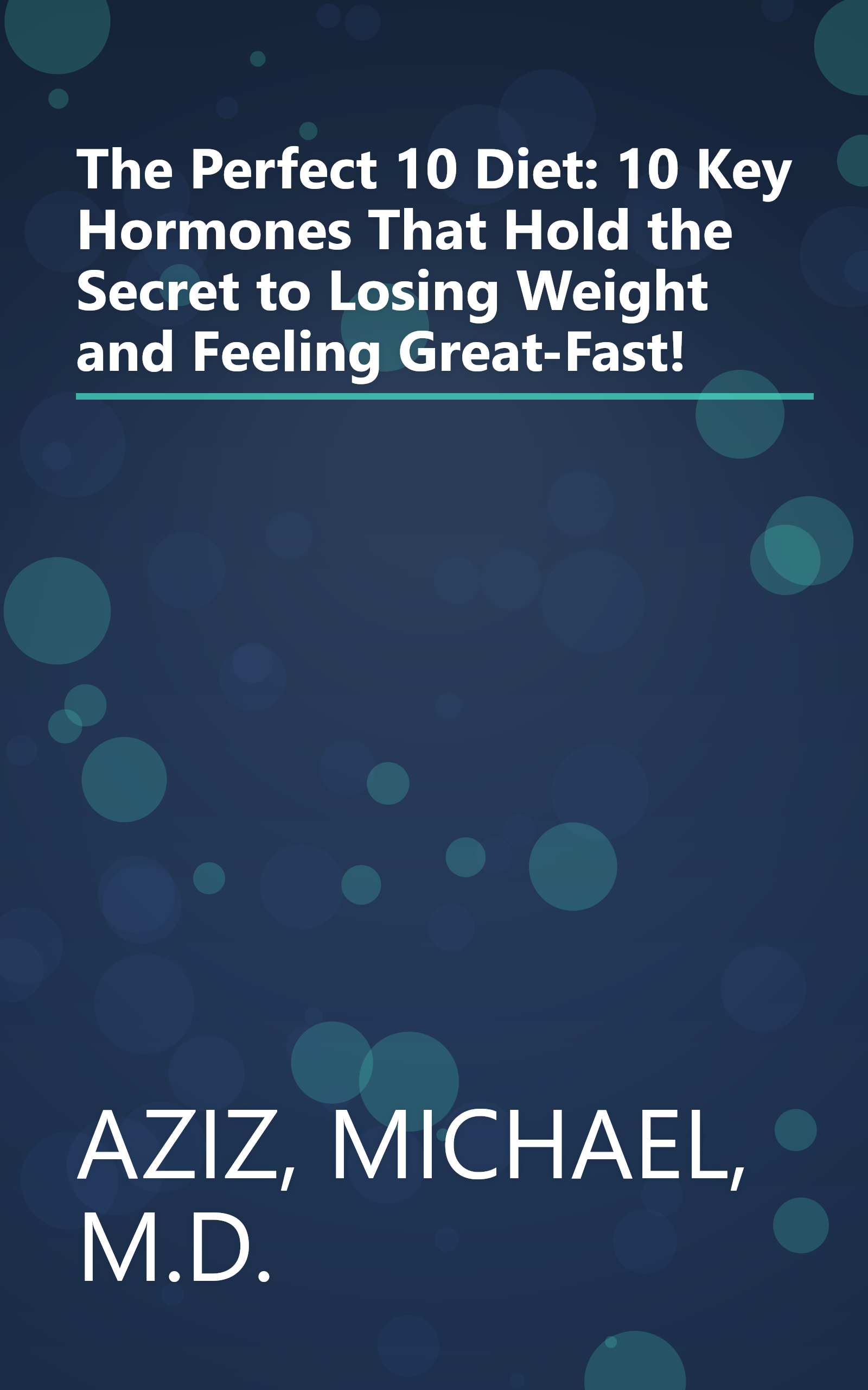 The Perfect 10 Diet: 10 Key Hormones That Hold the Secret to Losing Weight and Feeling Great-Fast! book cover