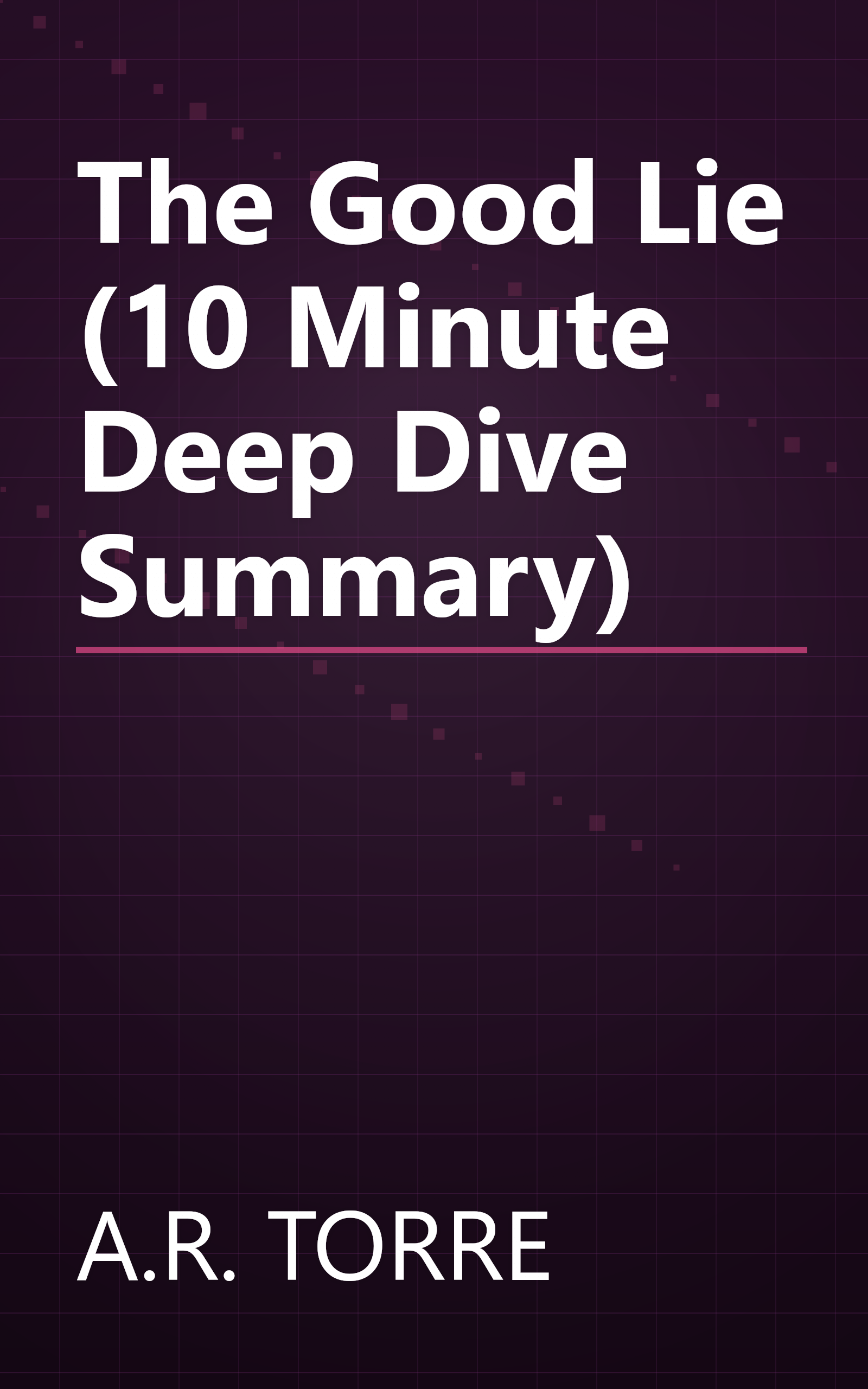 The Good Lie (10 Minute   Deep Dive Summary) book cover