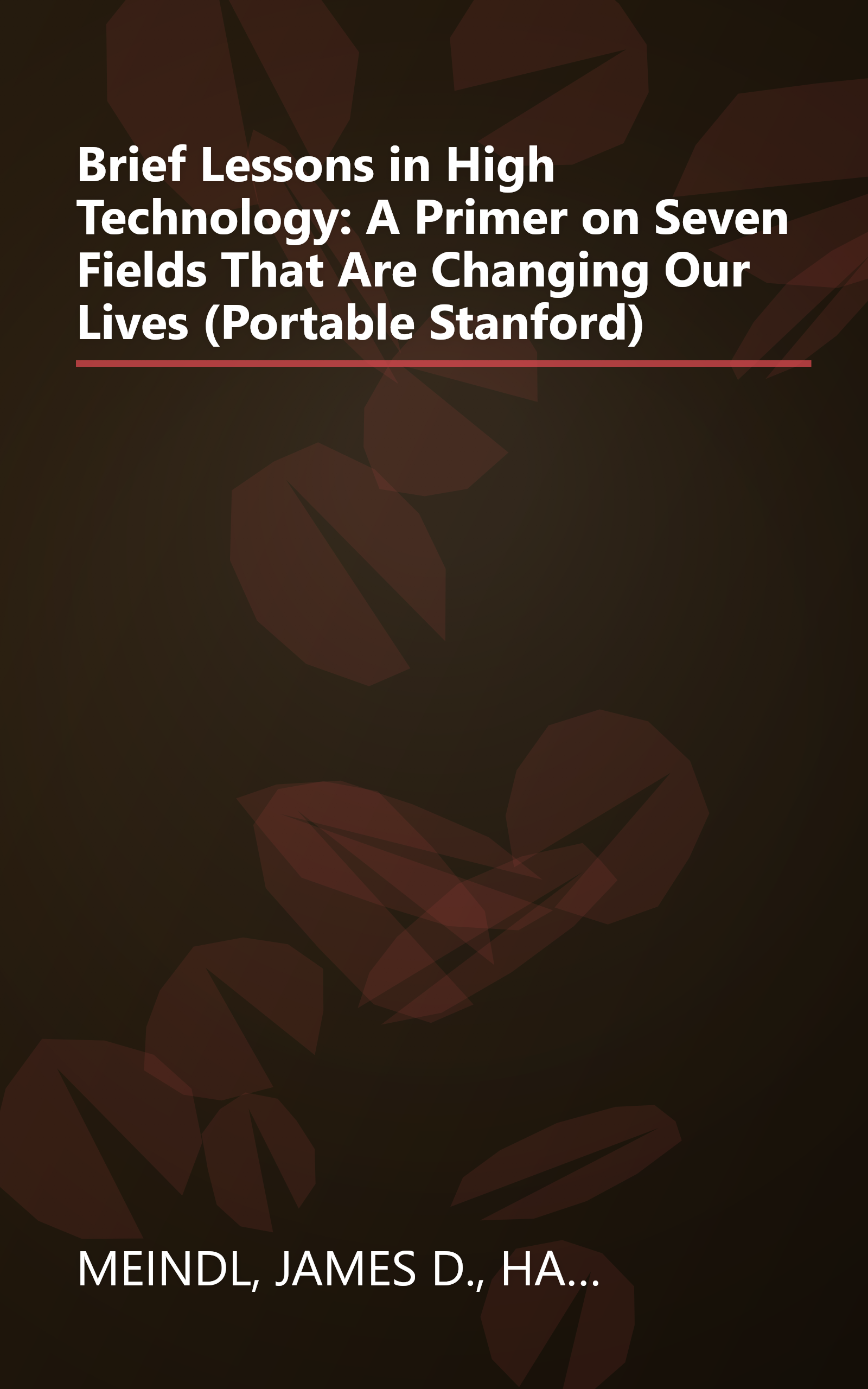 Brief Lessons in High Technology: A Primer on Seven Fields That Are Changing Our Lives (Portable Stanford) book cover
