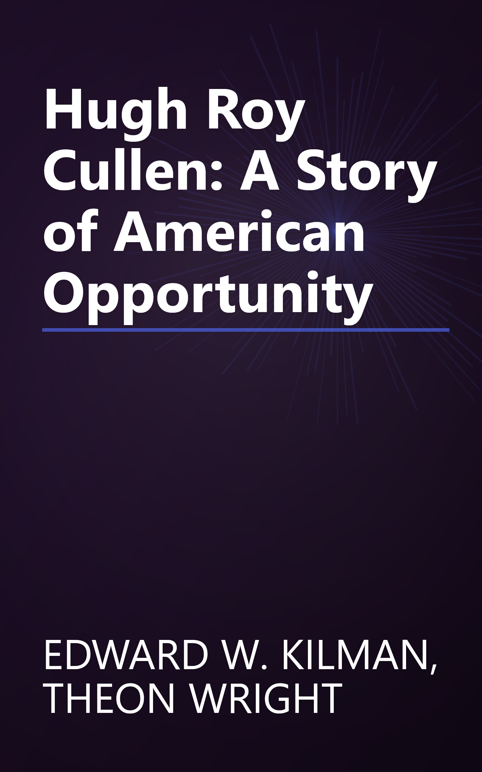 Hugh Roy Cullen: A Story of American Opportunity book cover