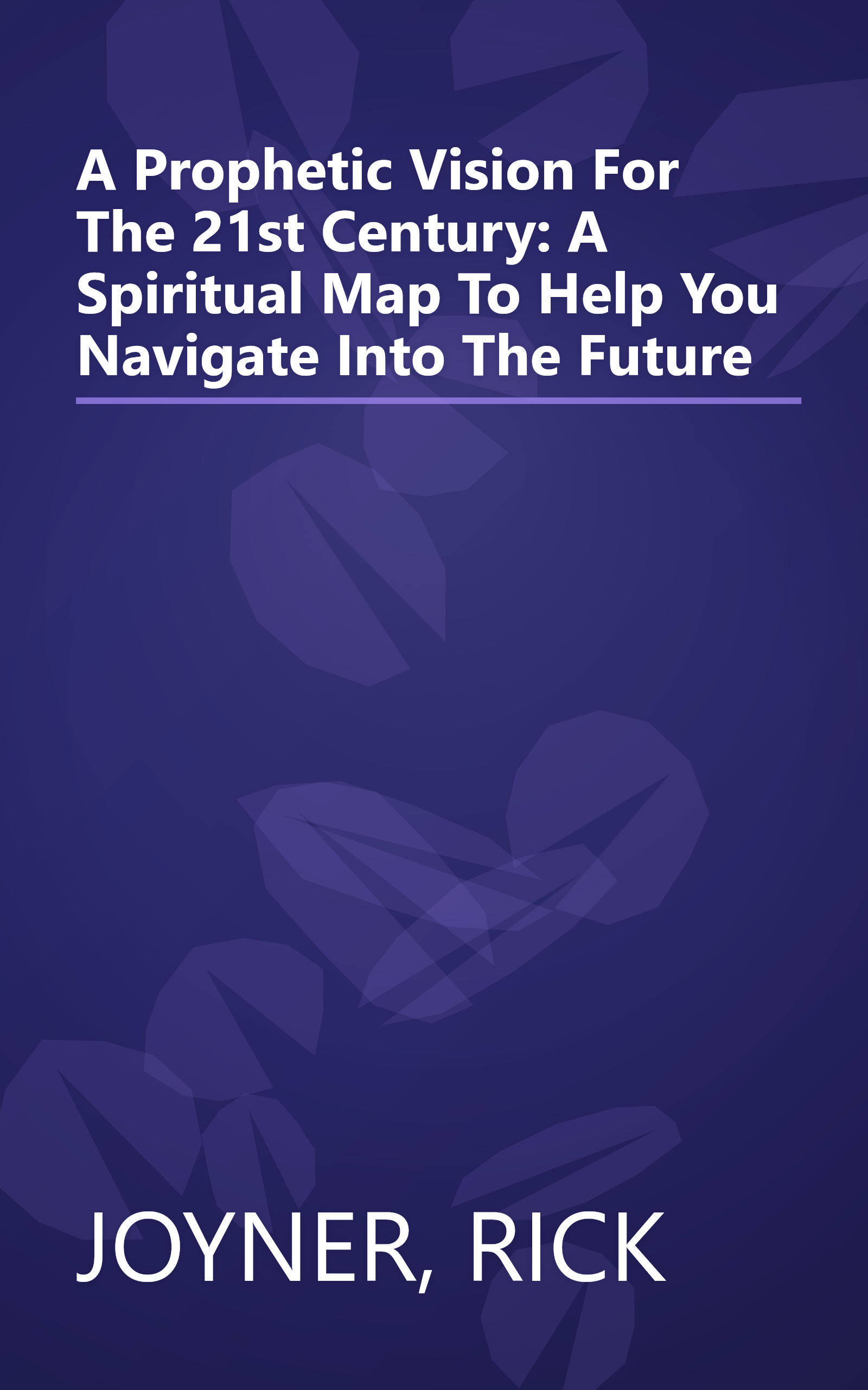 A Prophetic Vision For The 21st Century: A Spiritual Map To Help You Navigate Into The Future book cover