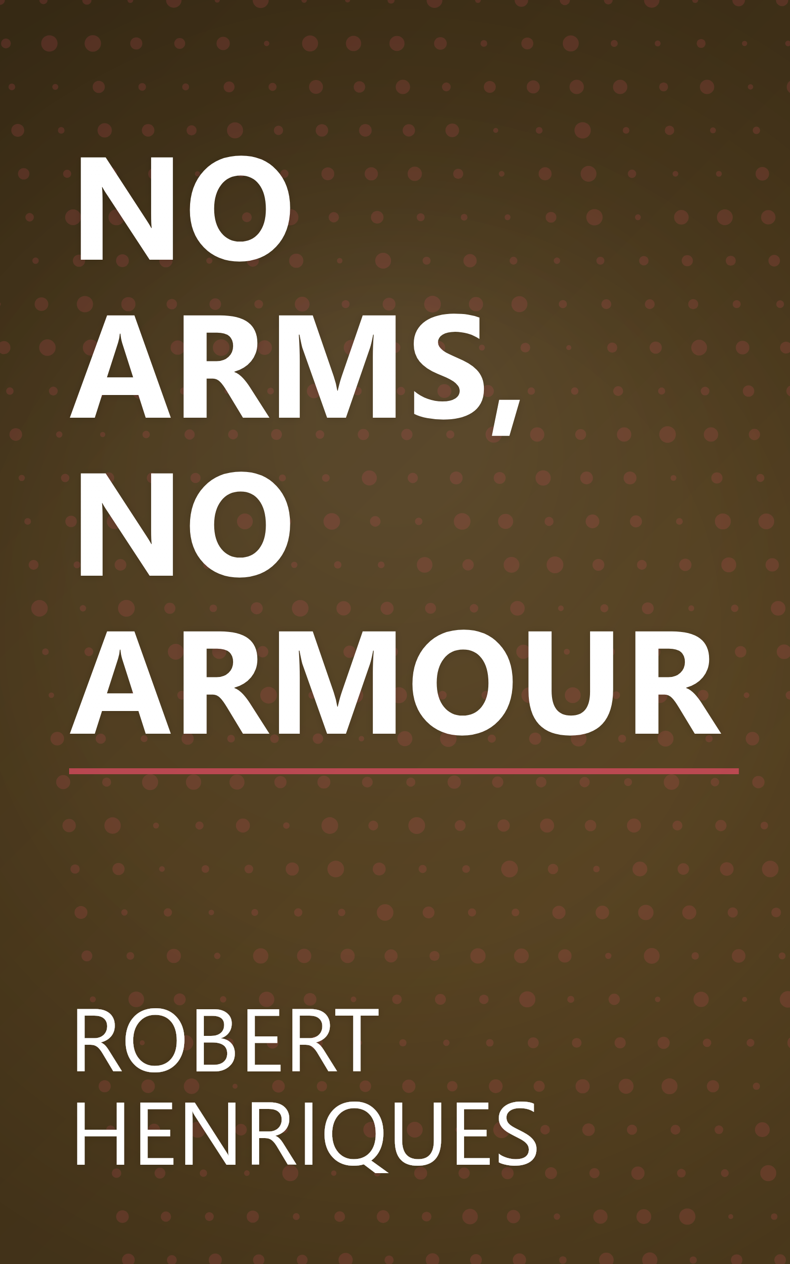 NO ARMS, NO ARMOUR book cover