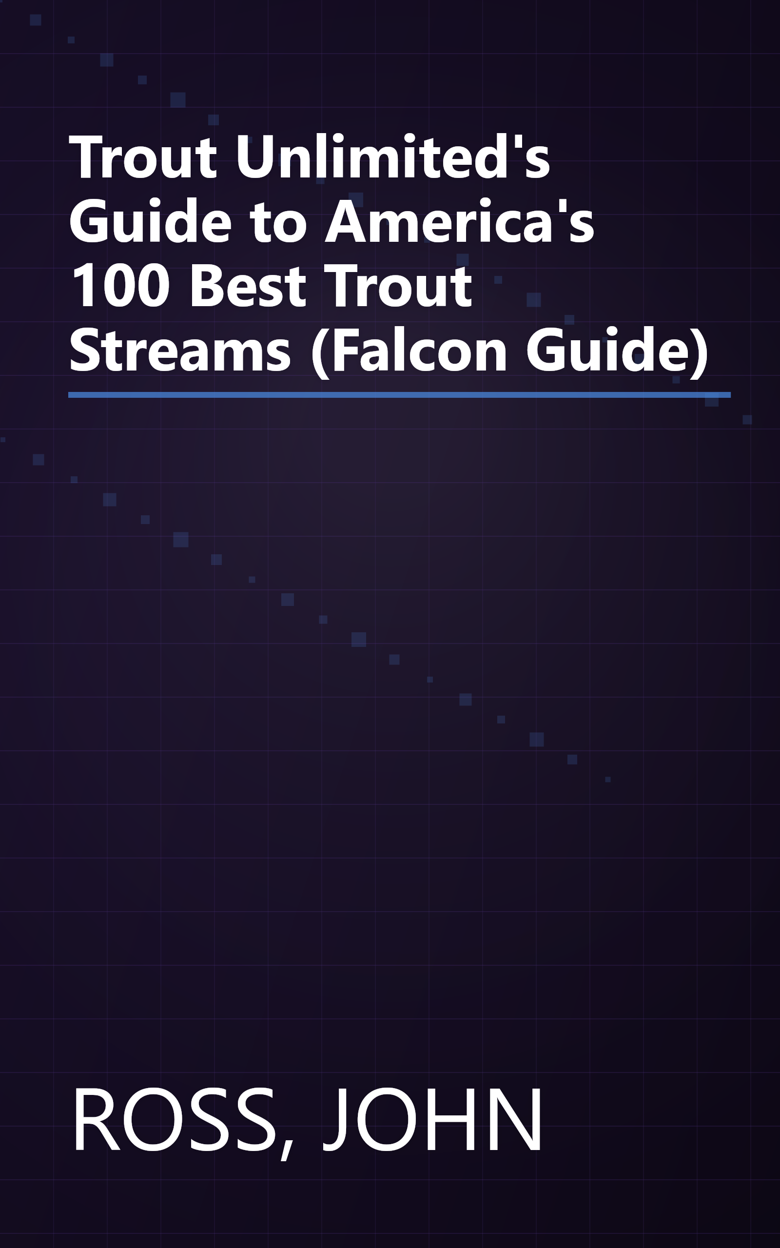 Trout Unlimited's Guide to America's 100 Best Trout Streams (Falcon Guide) book cover