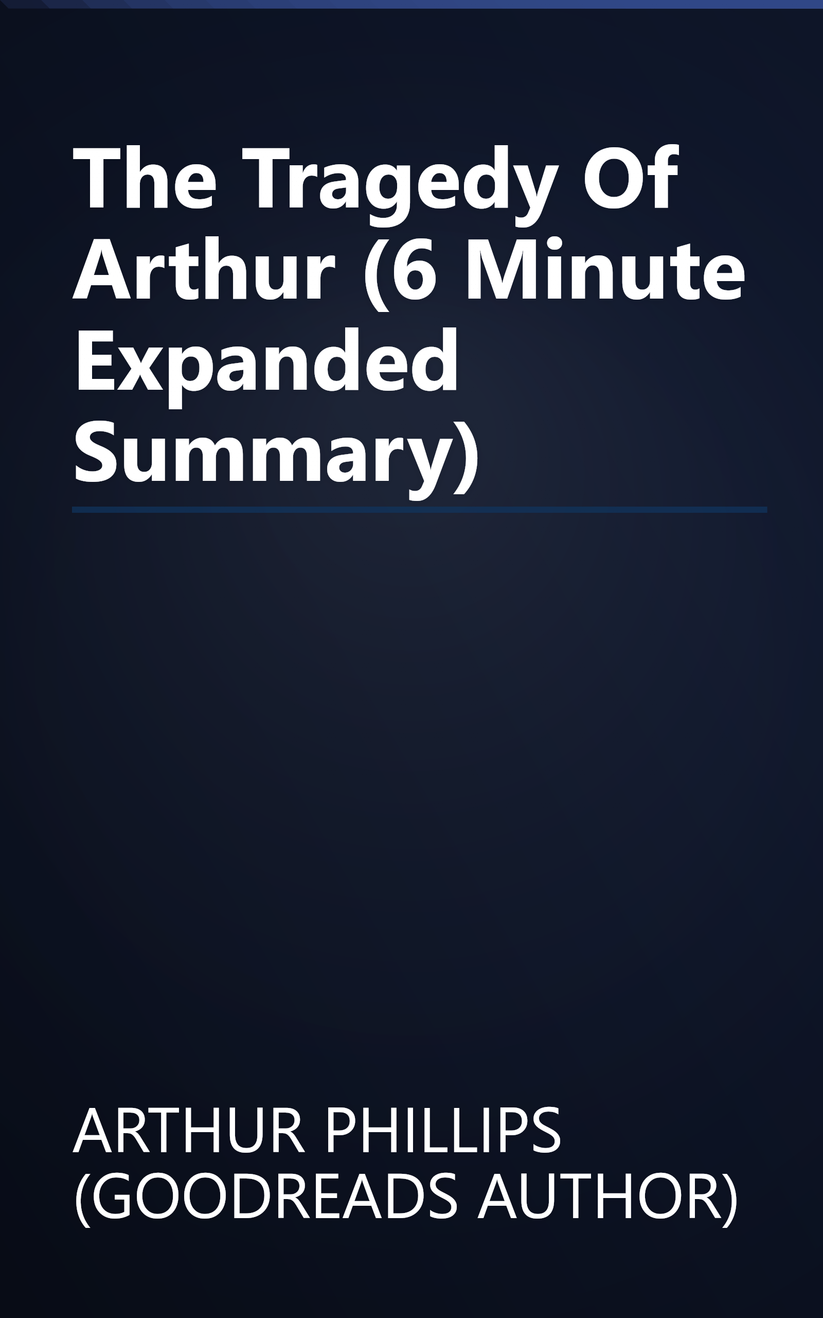 The Tragedy Of Arthur (6 Minute   Expanded Summary) book cover