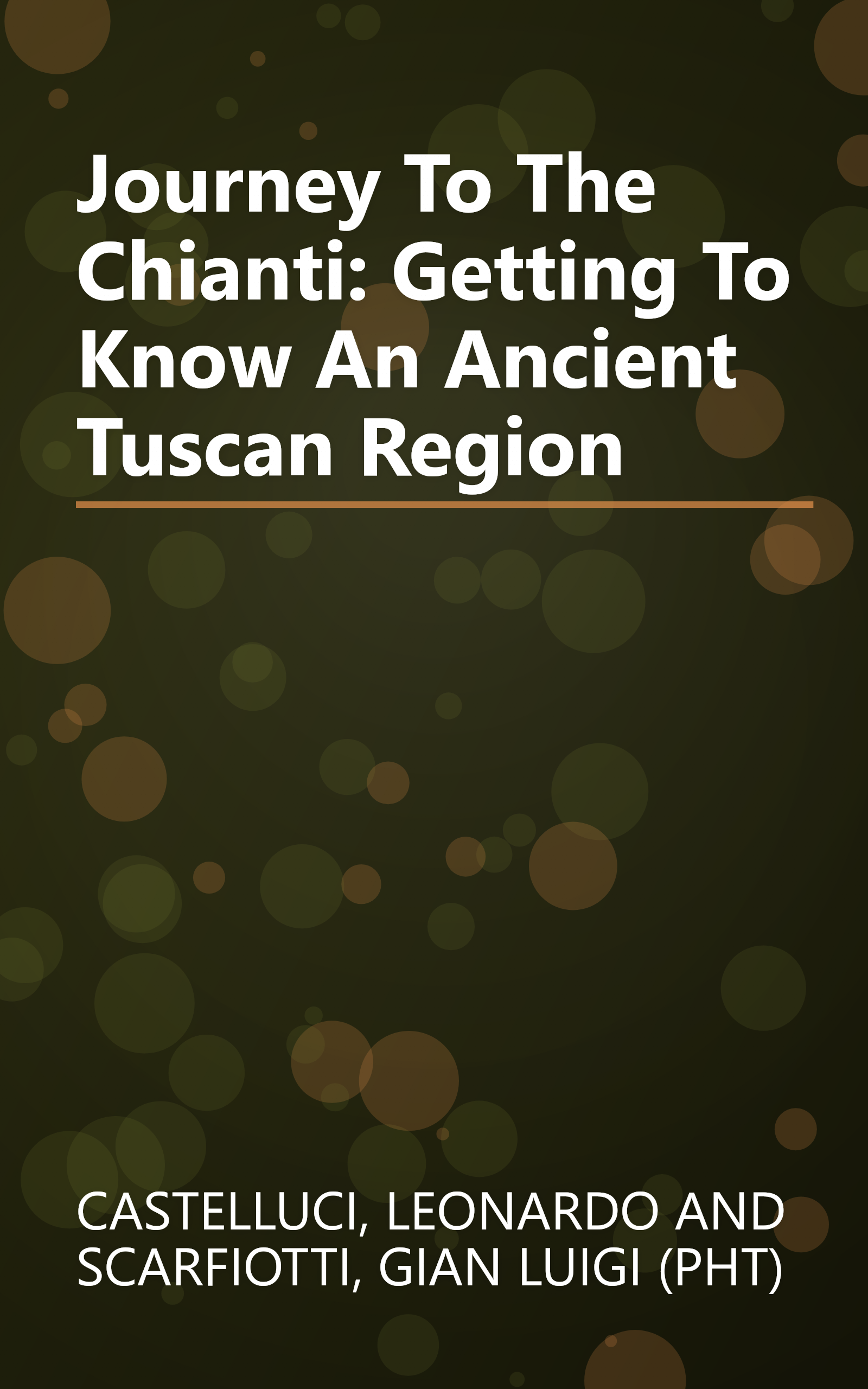 Journey To The Chianti: Getting To Know An Ancient Tuscan Region book cover