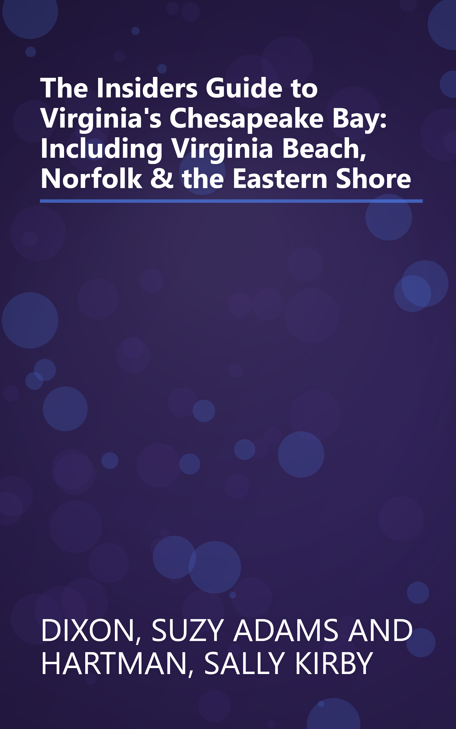 The Insiders Guide to Virginia's Chesapeake Bay: Including Virginia Beach, Norfolk & the Eastern Shore book cover