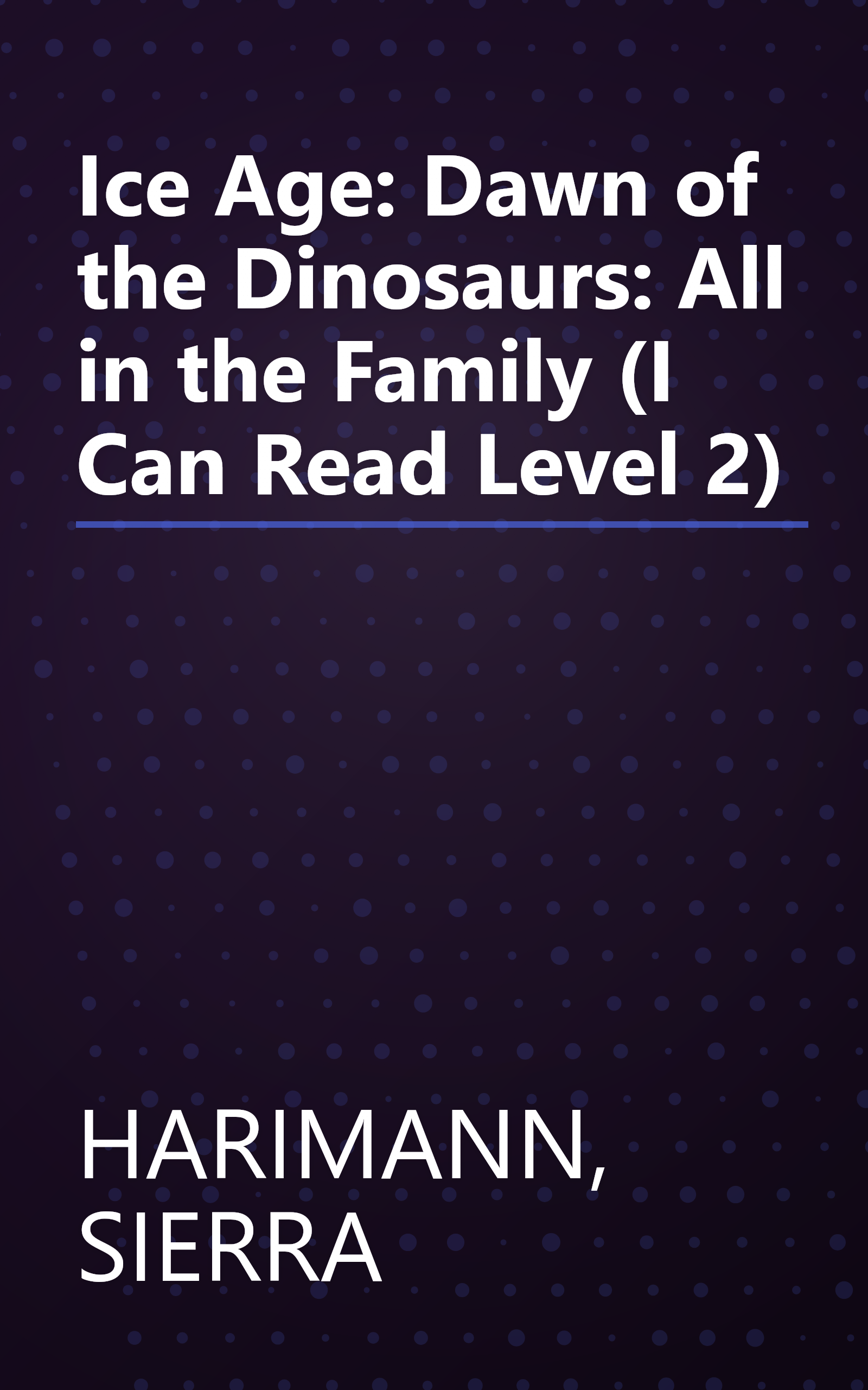 Ice Age: Dawn of the Dinosaurs: All in the Family (I Can Read Level 2) book cover