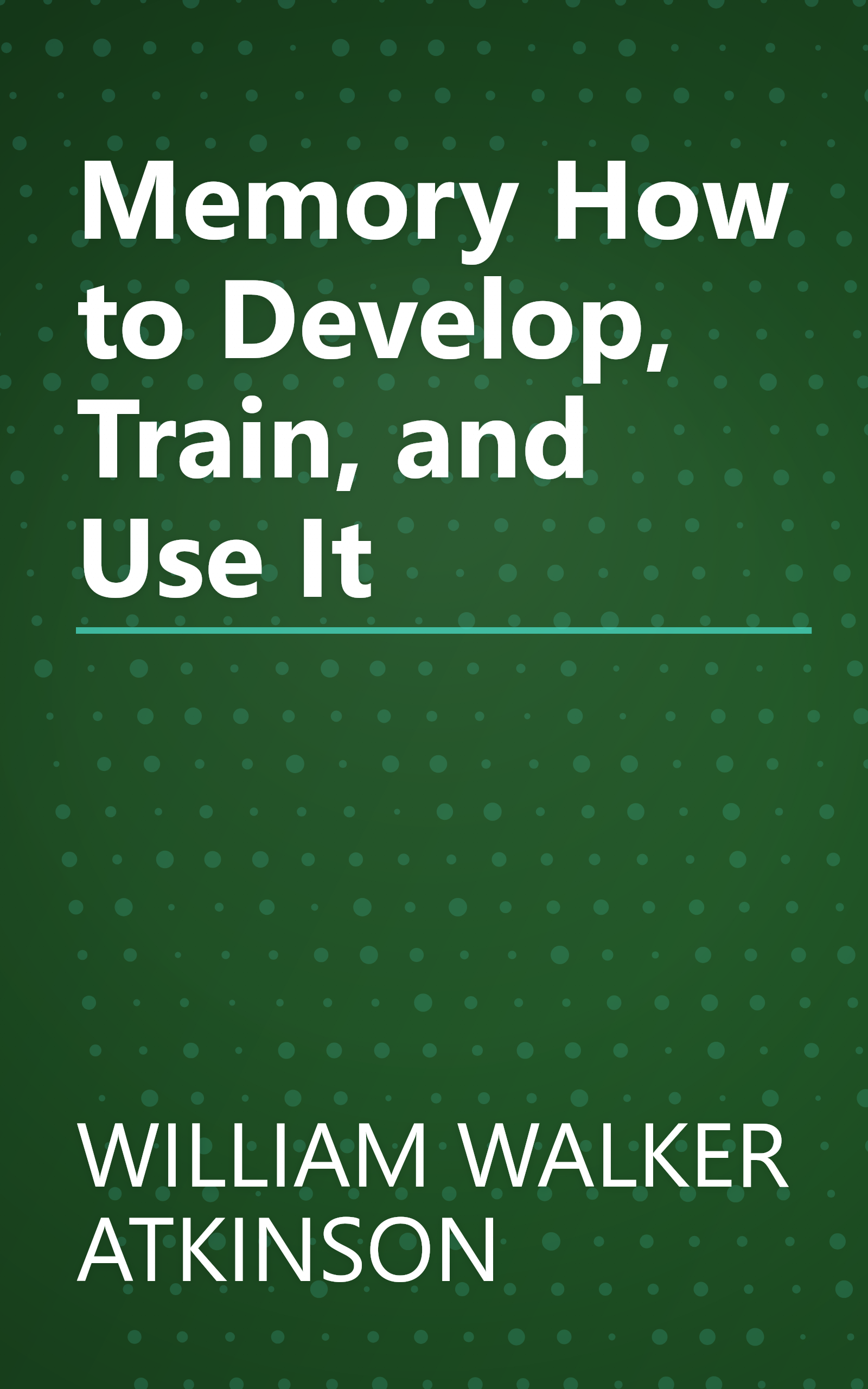 Memory How to Develop, Train, and Use It book cover