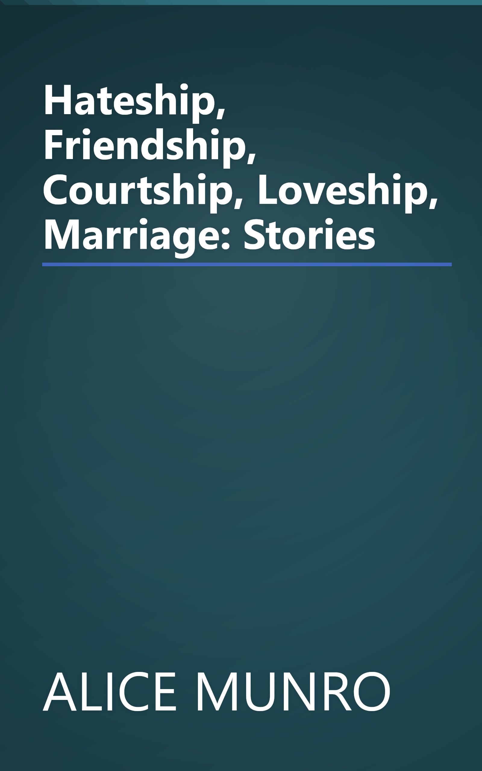 Hateship, Friendship, Courtship, Loveship, Marriage: Stories book cover