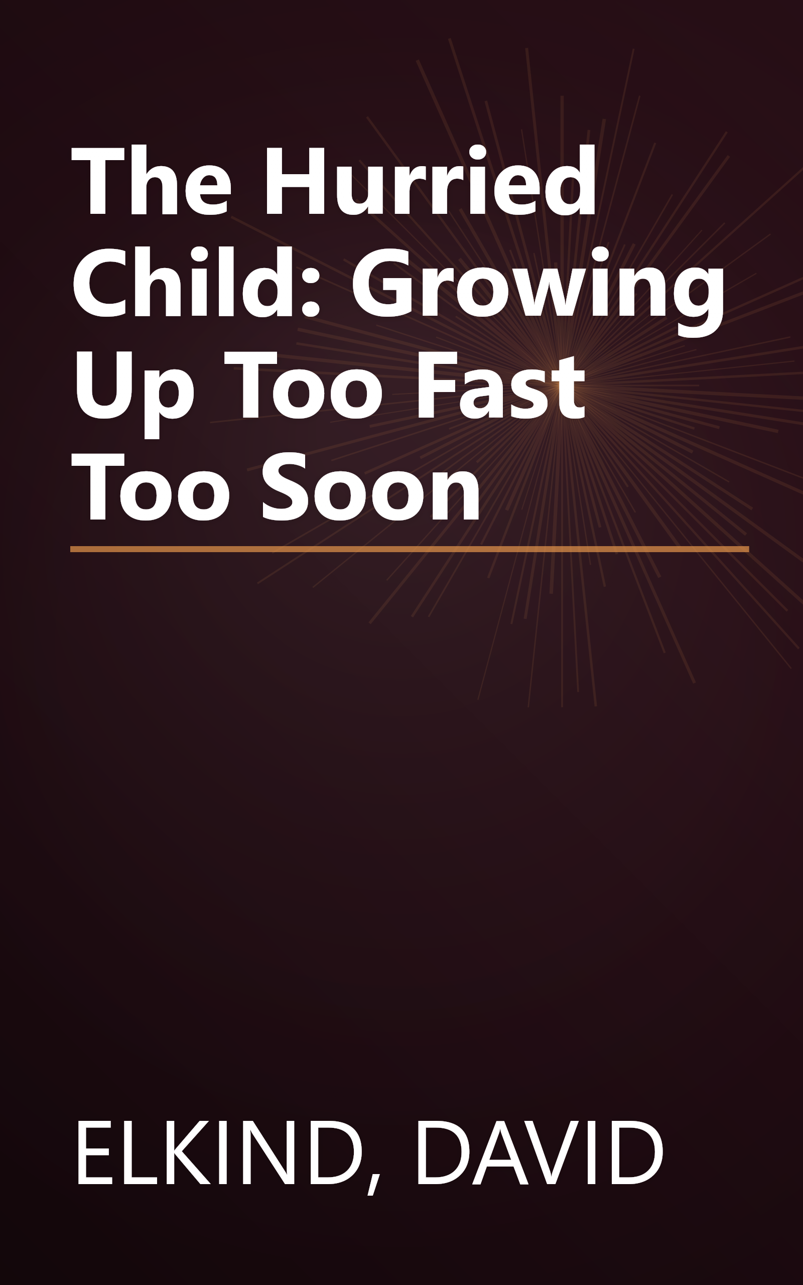 The Hurried Child: Growing Up Too Fast Too Soon book cover