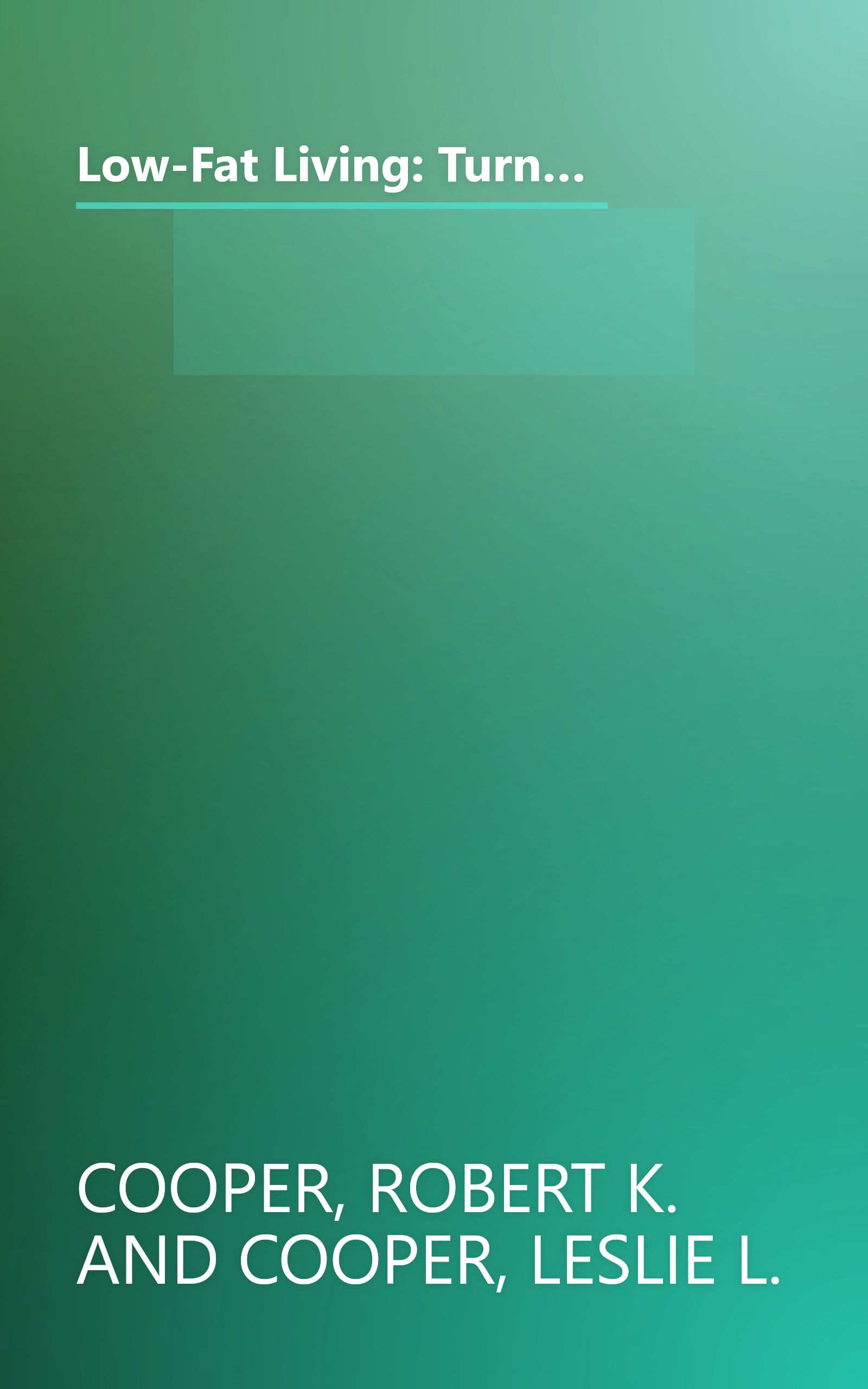 Low-Fat Living: Turn Off the Fat-Makers Turn on the Fat-Burners for Longevity Energy Weight Loss Freedom from Disease book cover