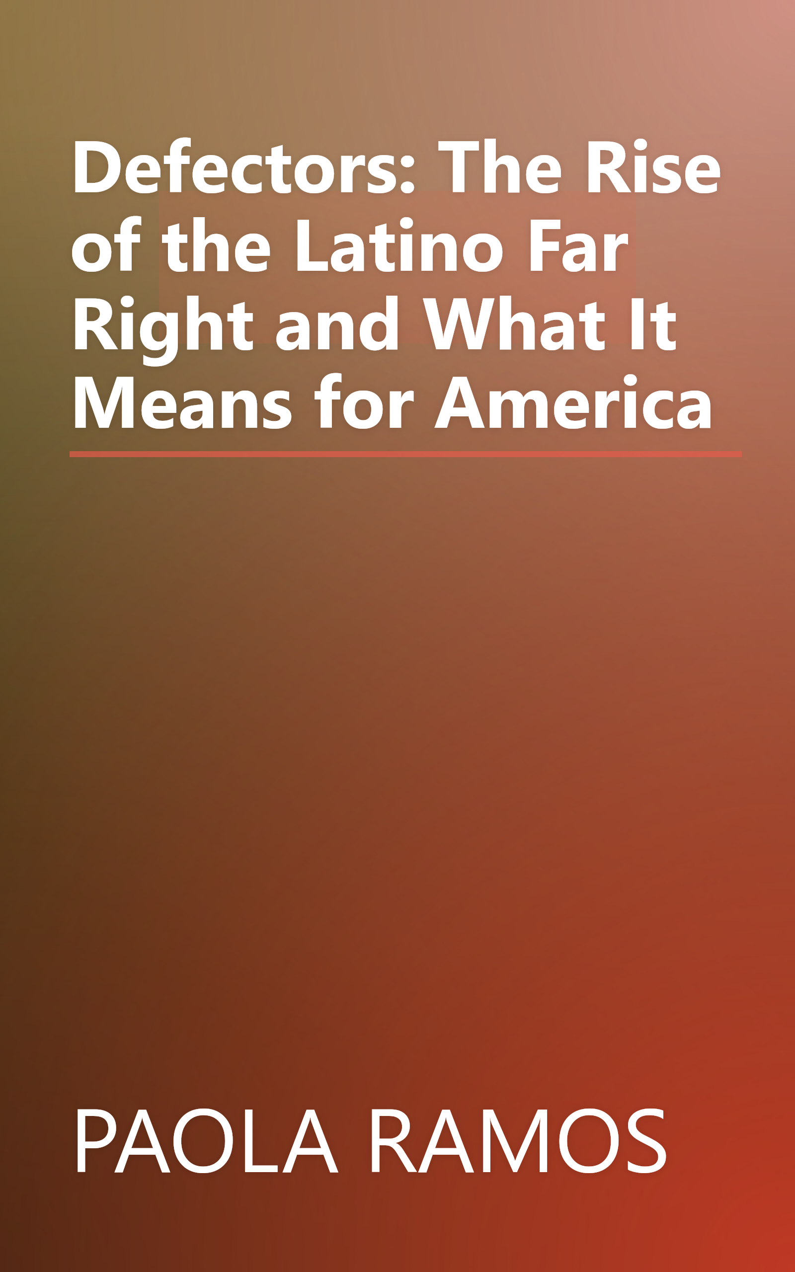 Defectors: The Rise of the Latino Far Right and What It Means for America book cover