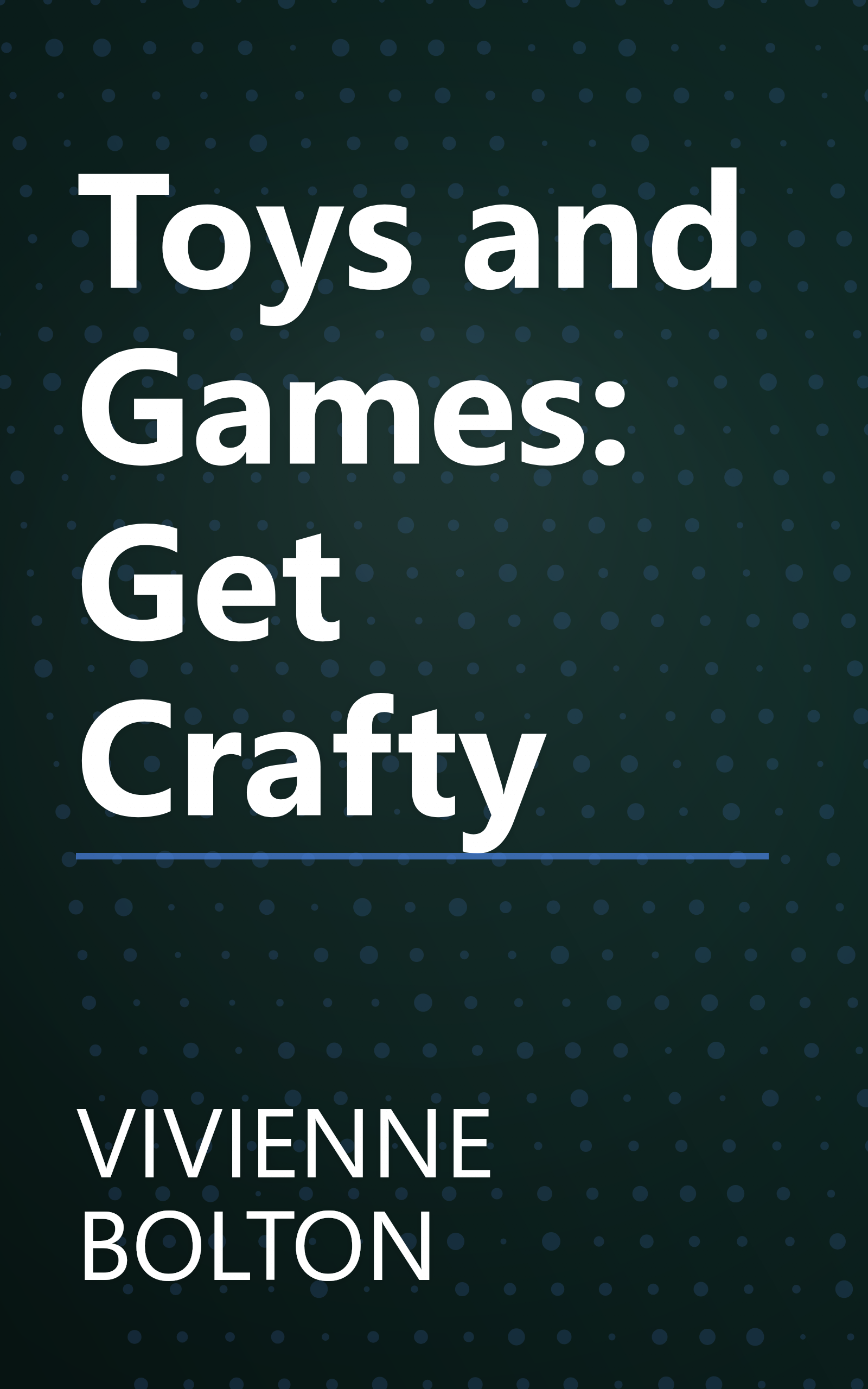 Toys and Games: Get Crafty book cover