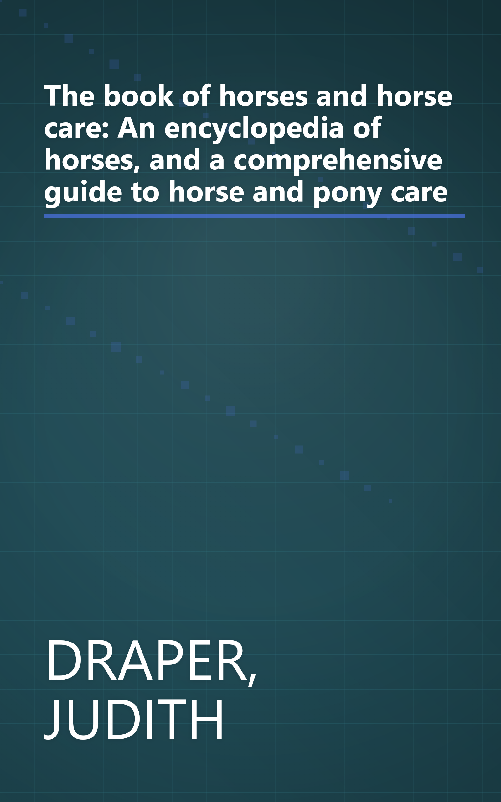 The book of horses and horse care: An encyclopedia of horses, and a comprehensive guide to horse and pony care book cover