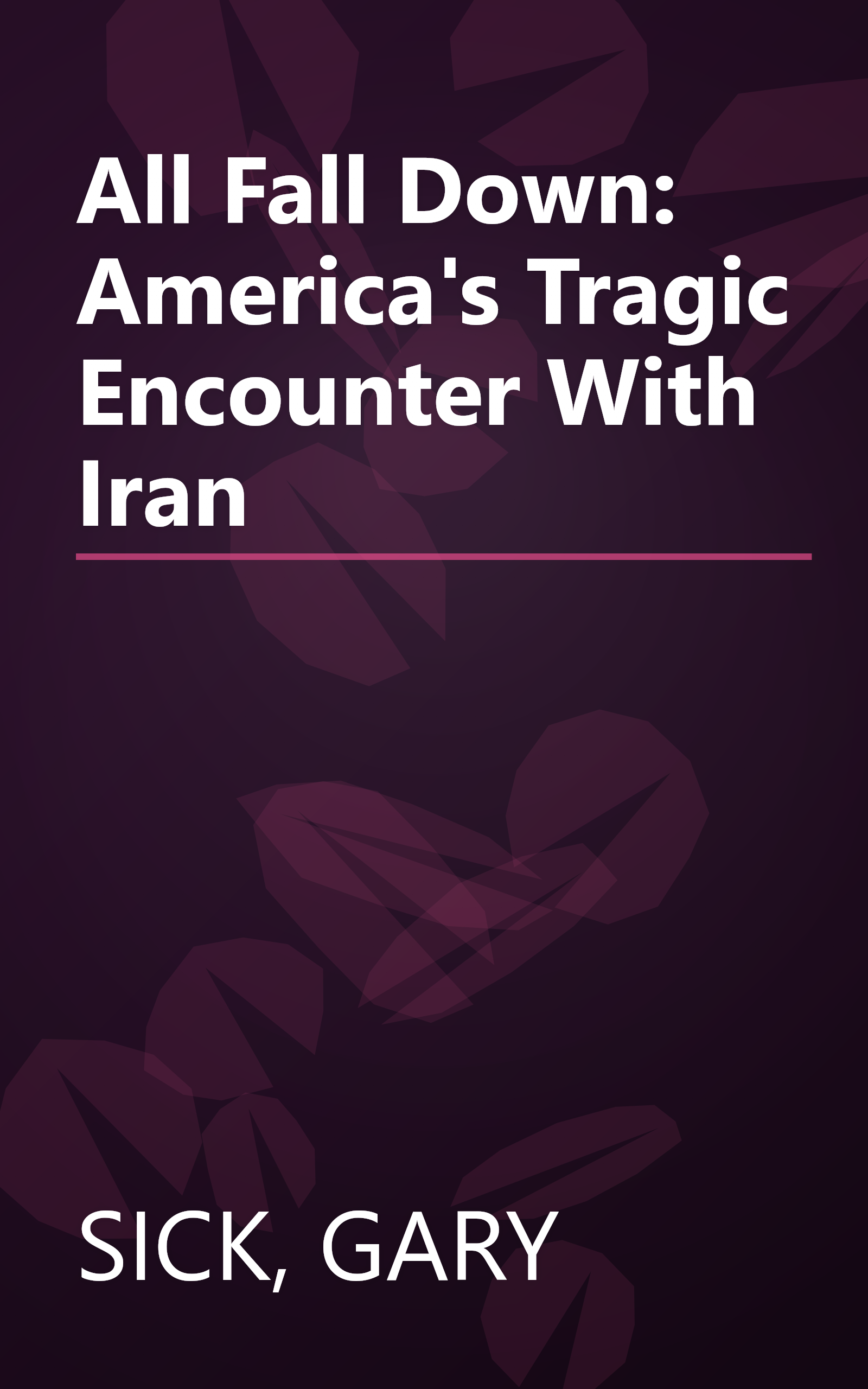 All Fall Down: America's Tragic Encounter With Iran book cover