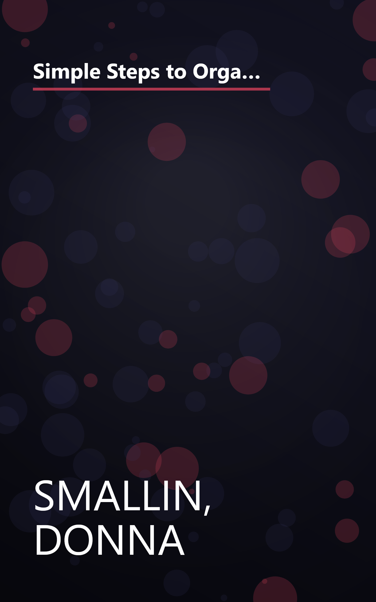 Simple Steps to Organizing Everything: 1,200 Get-organized-fast Secrets for Curing Everyday Clutter Challenges book cover