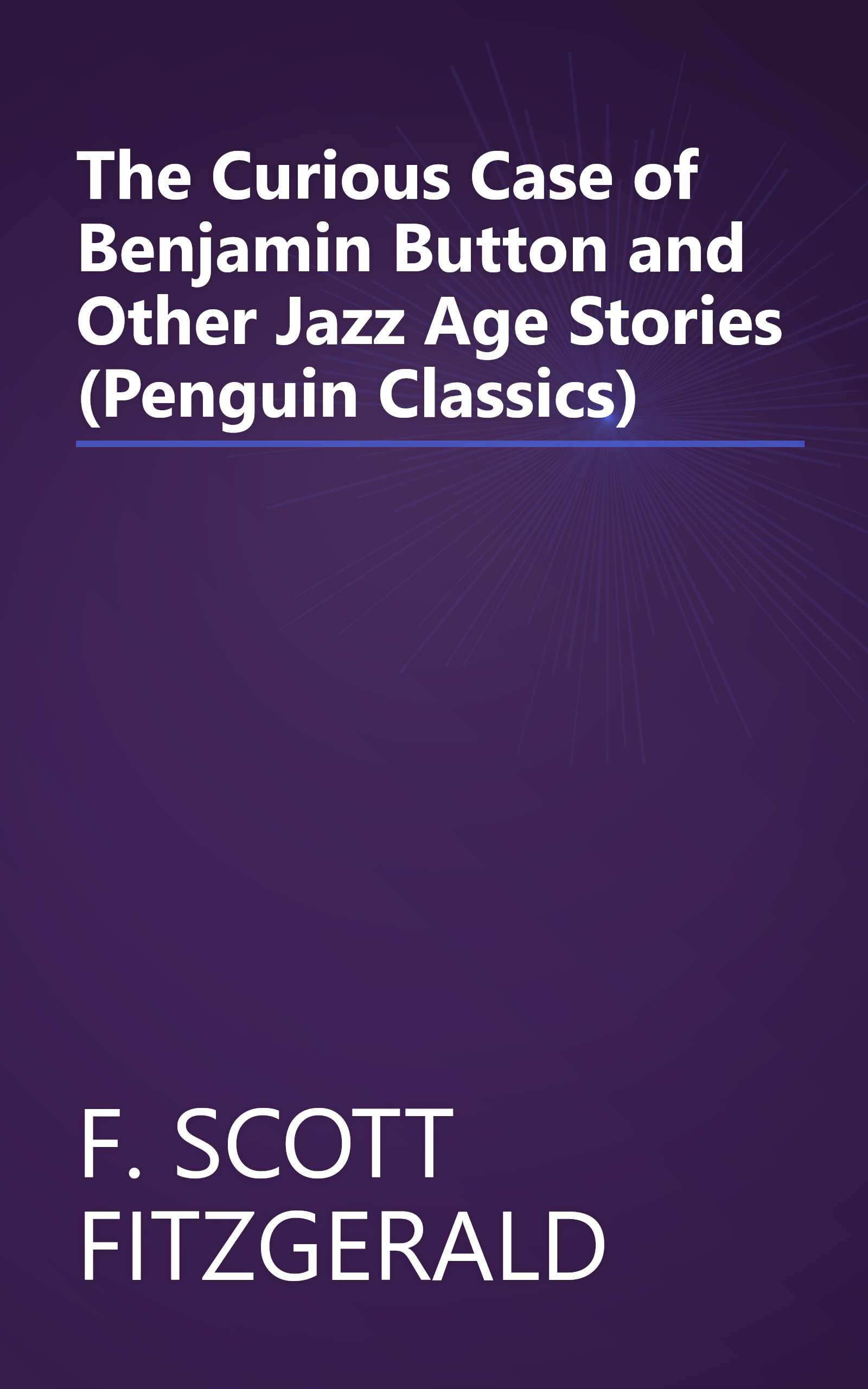 The Curious Case of Benjamin Button and Other Jazz Age Stories (Penguin Classics) book cover
