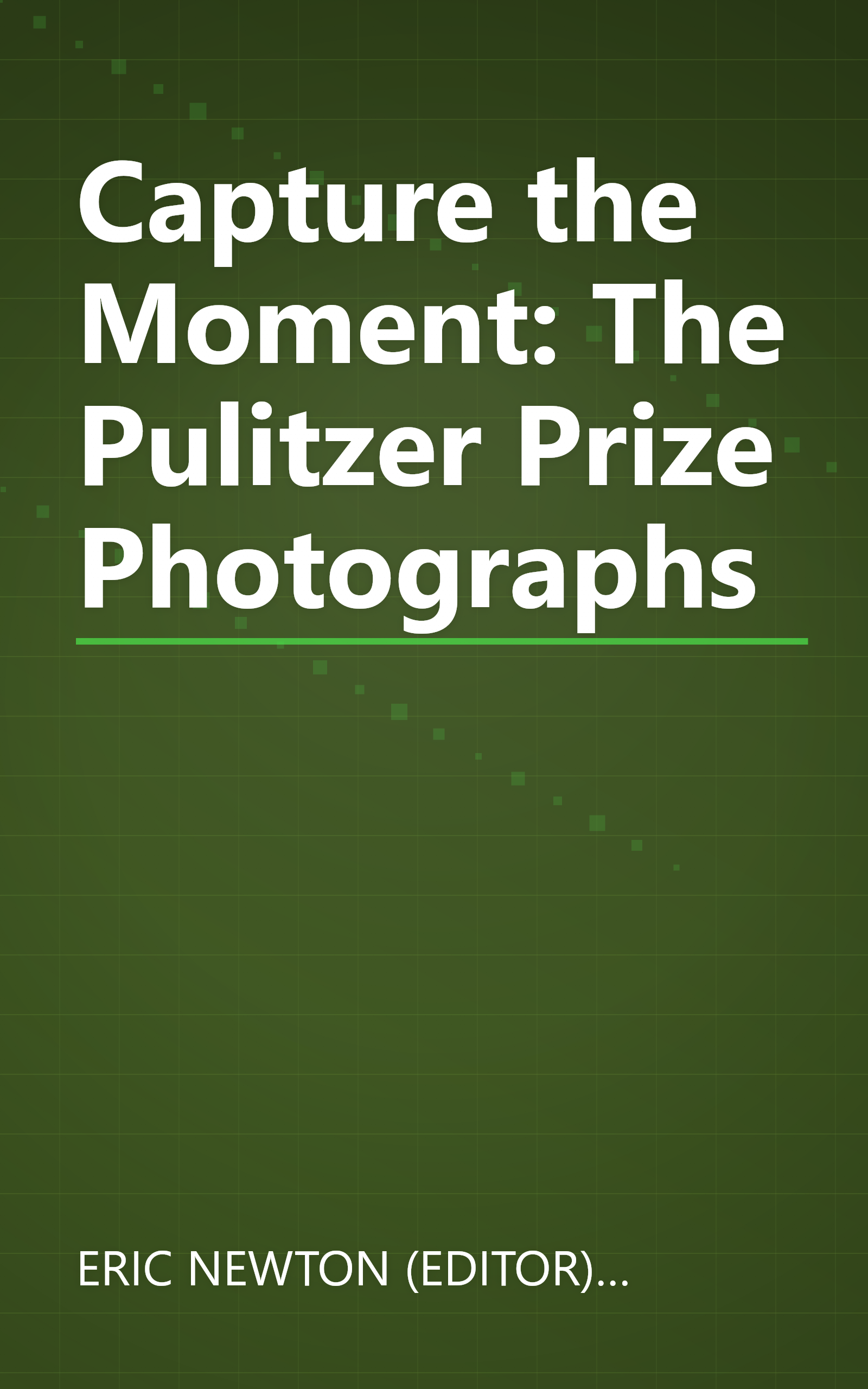 Capture the Moment: The Pulitzer Prize Photographs book cover
