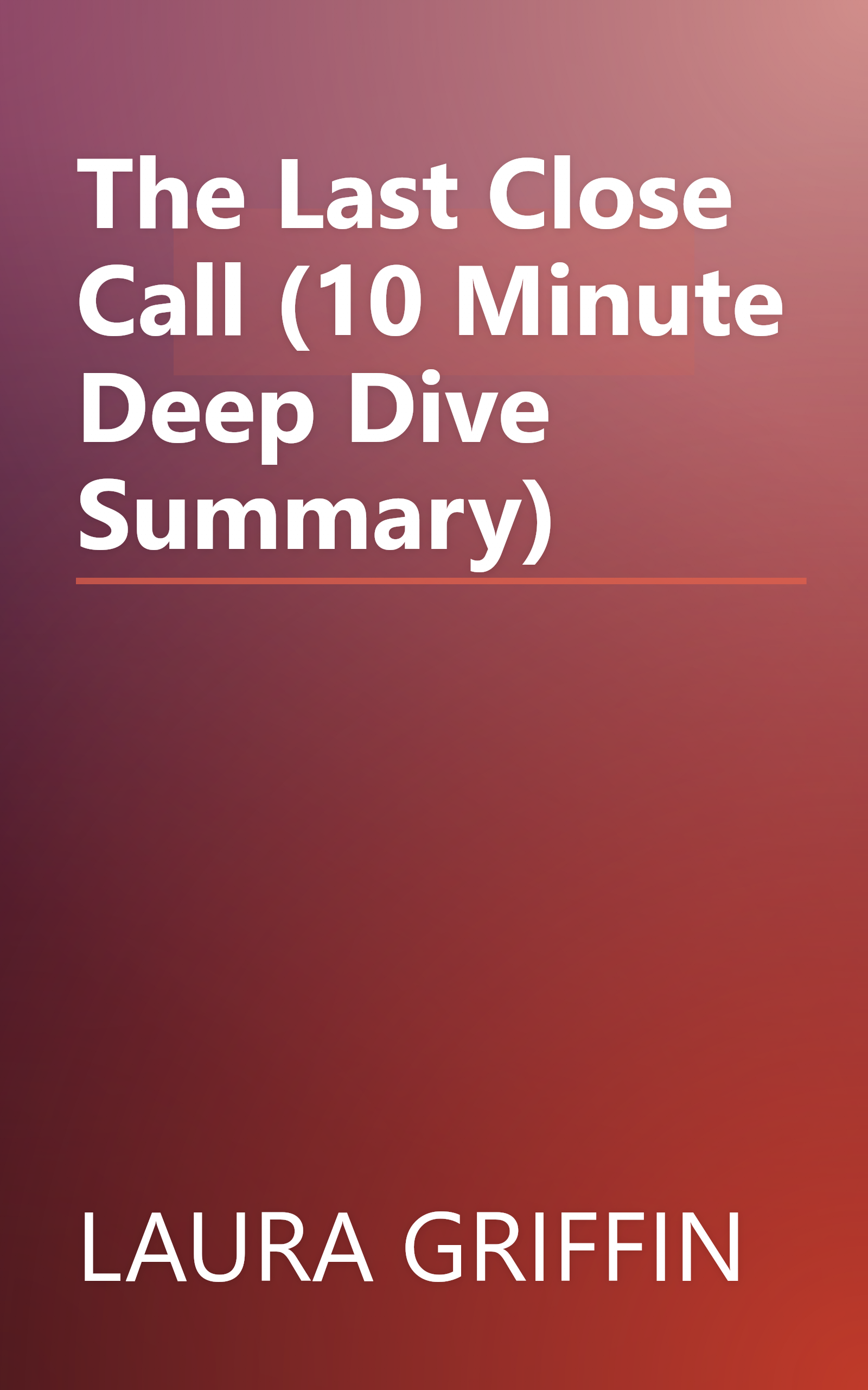 The Last Close Call (10 Minute   Deep Dive Summary) book cover