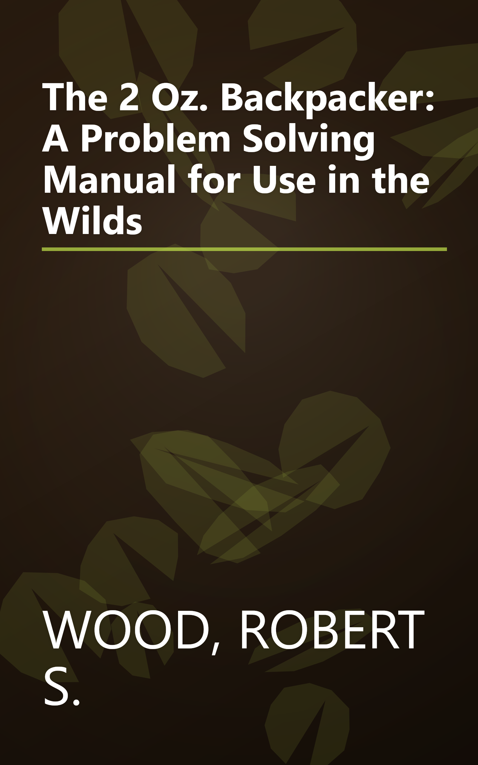 The 2 Oz. Backpacker: A Problem Solving Manual for Use in the Wilds book cover