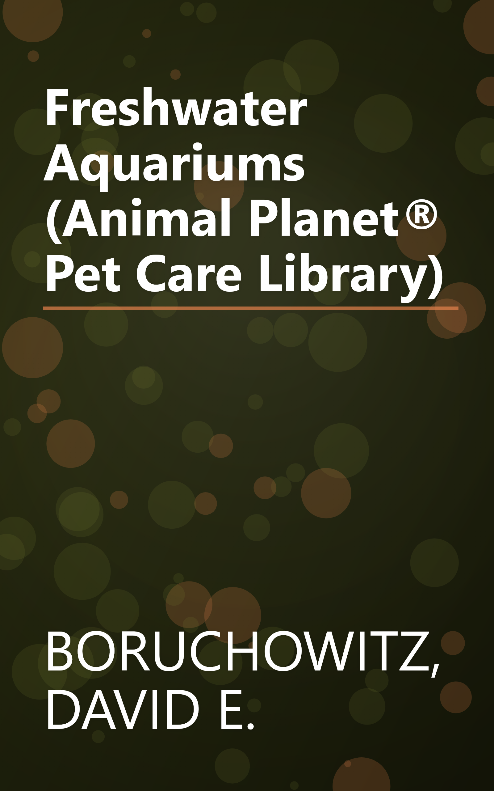 Freshwater Aquariums (Animal Planet® Pet Care Library) book cover
