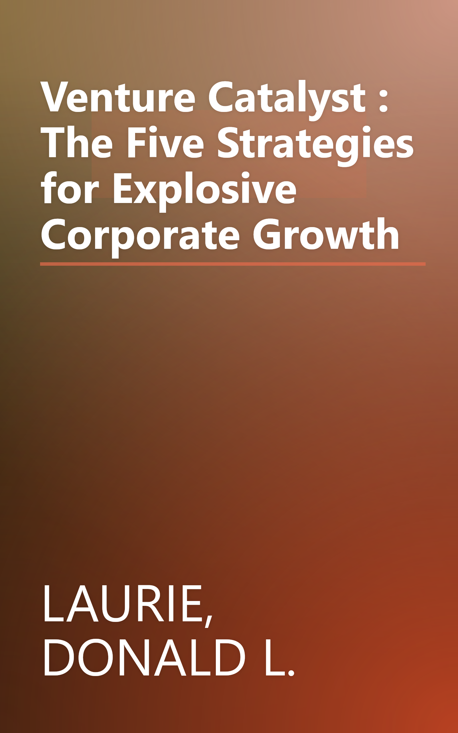 Venture Catalyst : The Five Strategies for Explosive Corporate Growth book cover