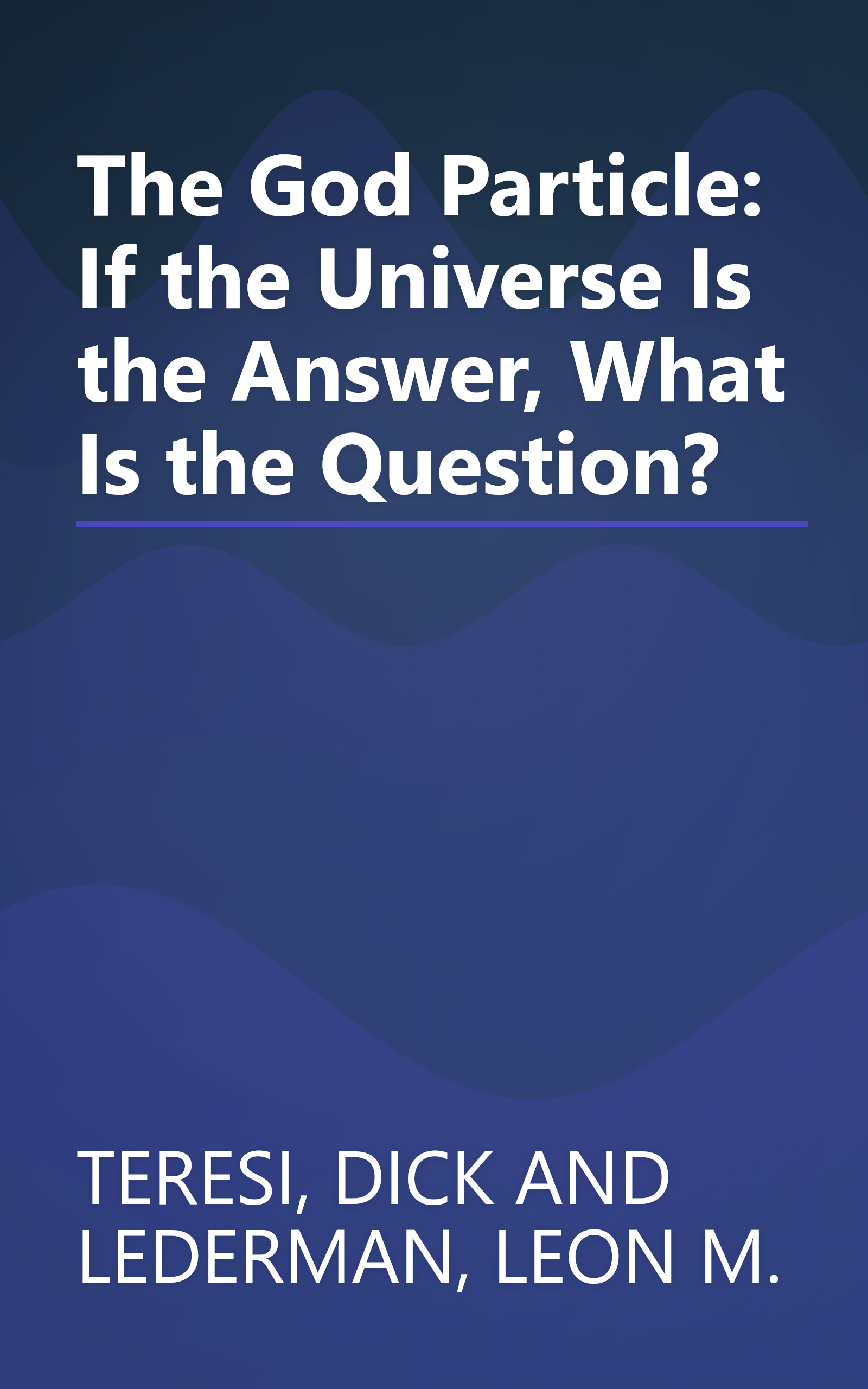 The God Particle: If the Universe Is the Answer, What Is the Question? book cover