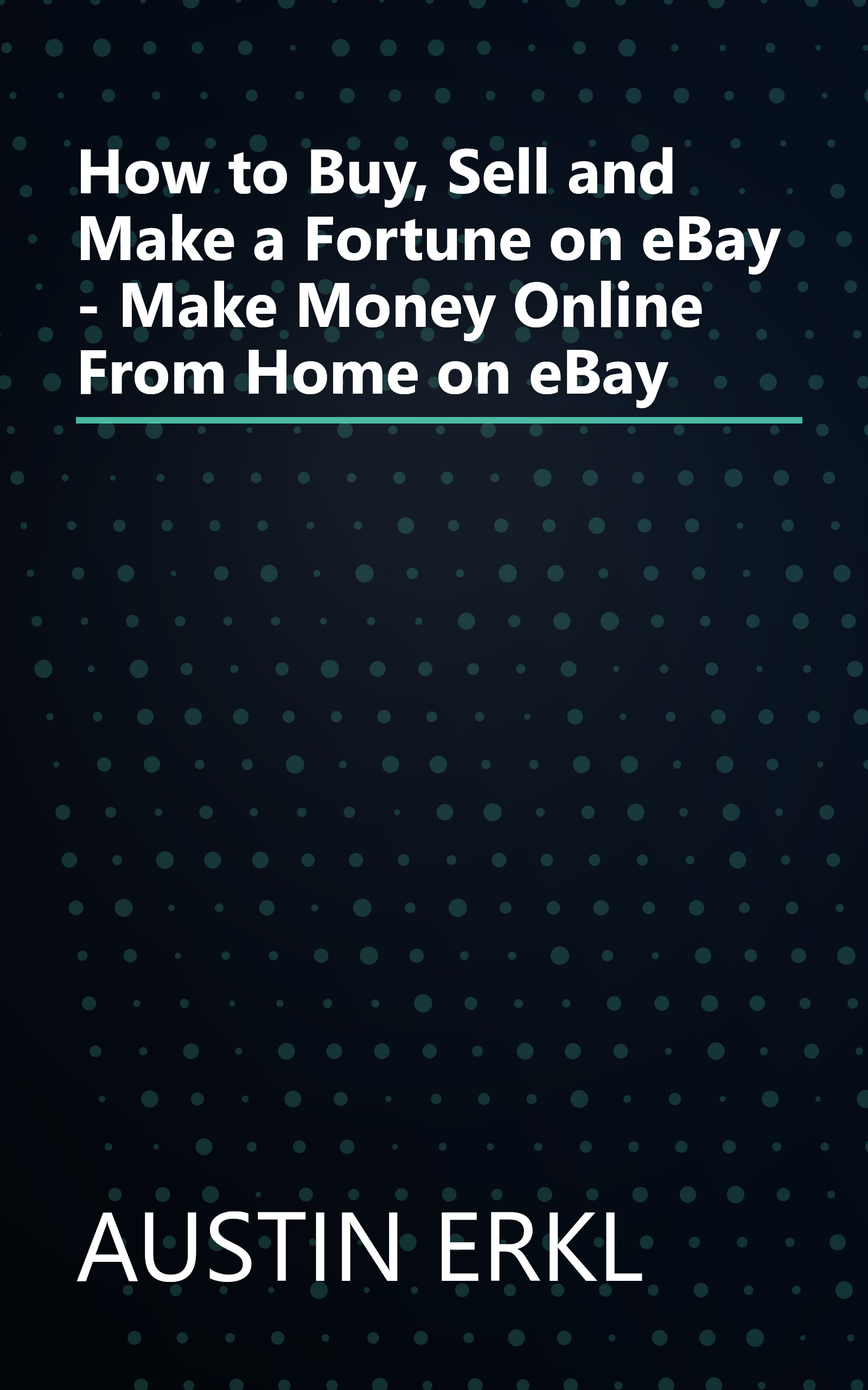 How to Buy, Sell and Make a Fortune on eBay - Make Money Online From Home on eBay book cover