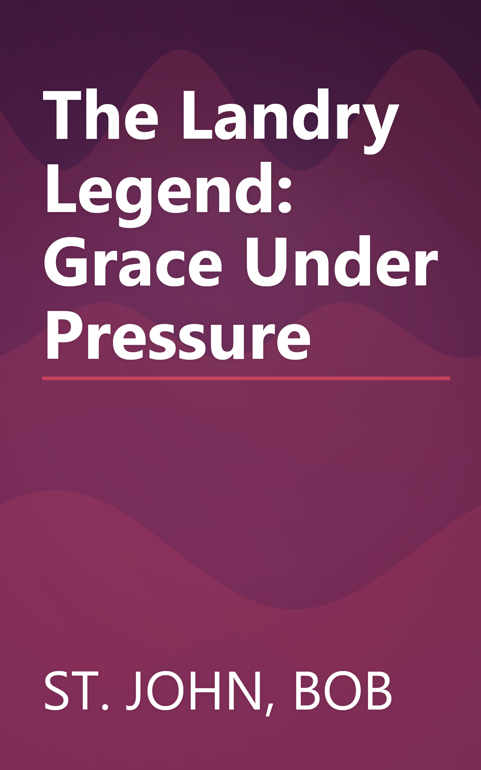 The Landry Legend: Grace Under Pressure book cover