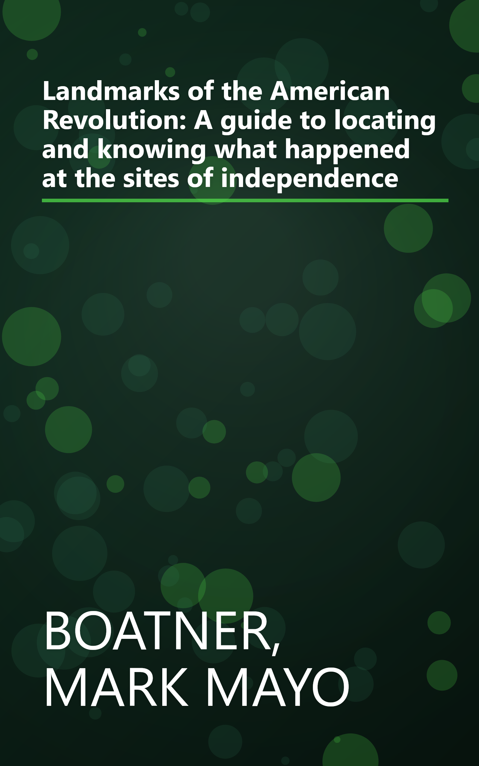 Landmarks of the American Revolution: A guide to locating and knowing what happened at the sites of independence book cover