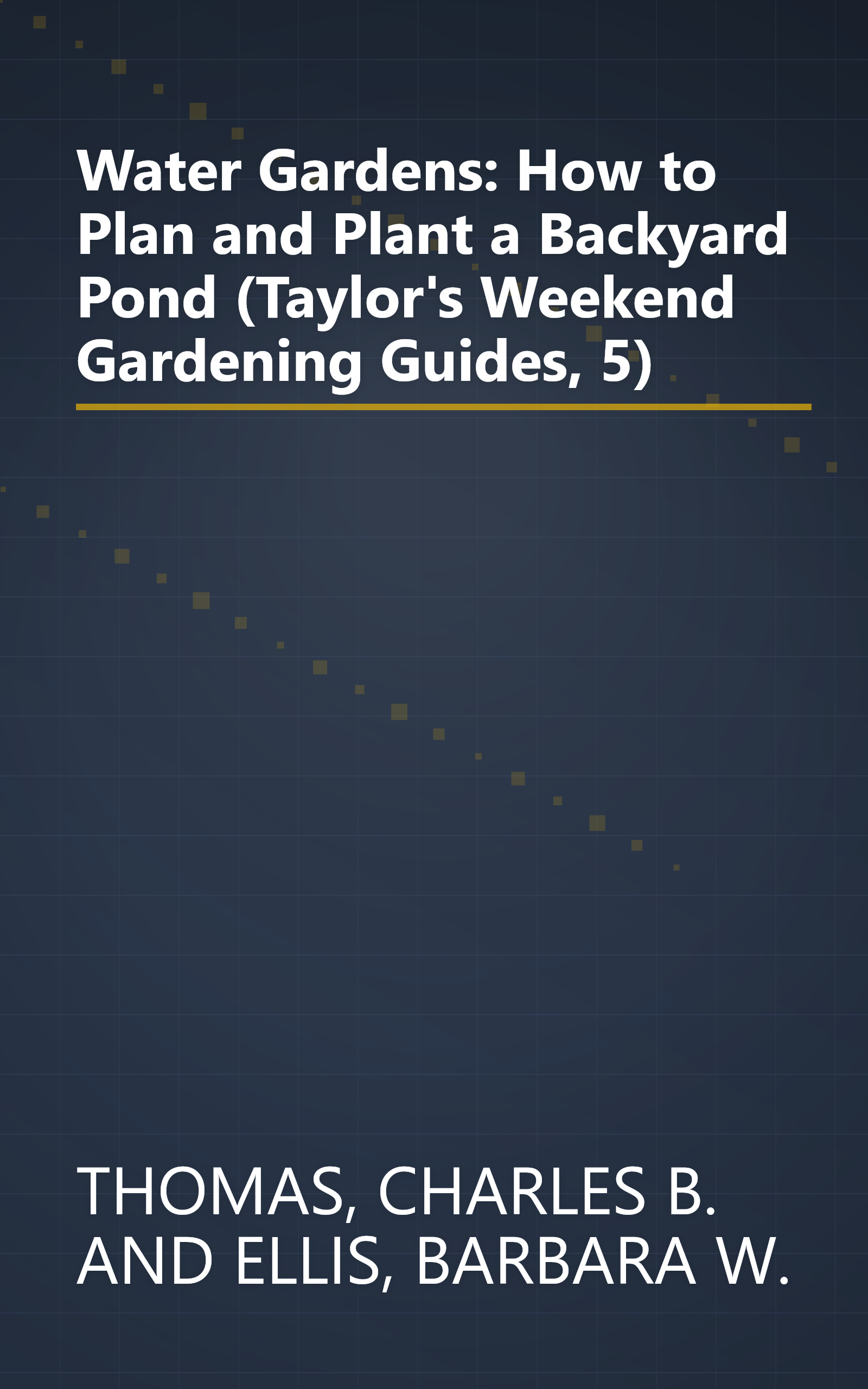 Water Gardens: How to Plan and Plant a Backyard Pond (Taylor's Weekend Gardening Guides, 5) book cover