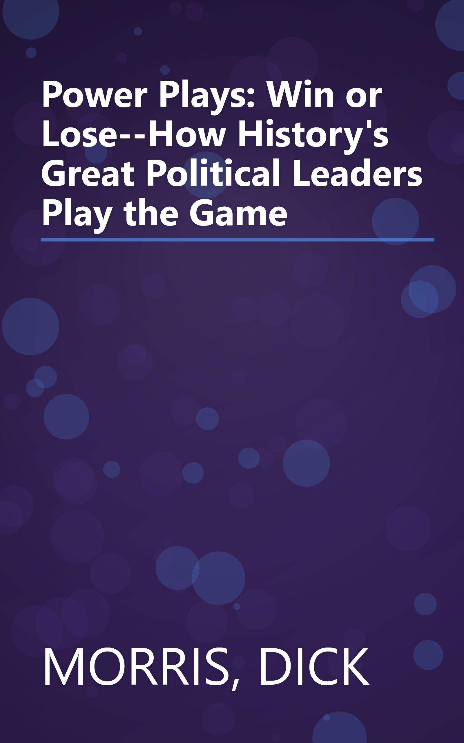 Power Plays: Win or Lose--How History's Great Political Leaders Play the Game book cover
