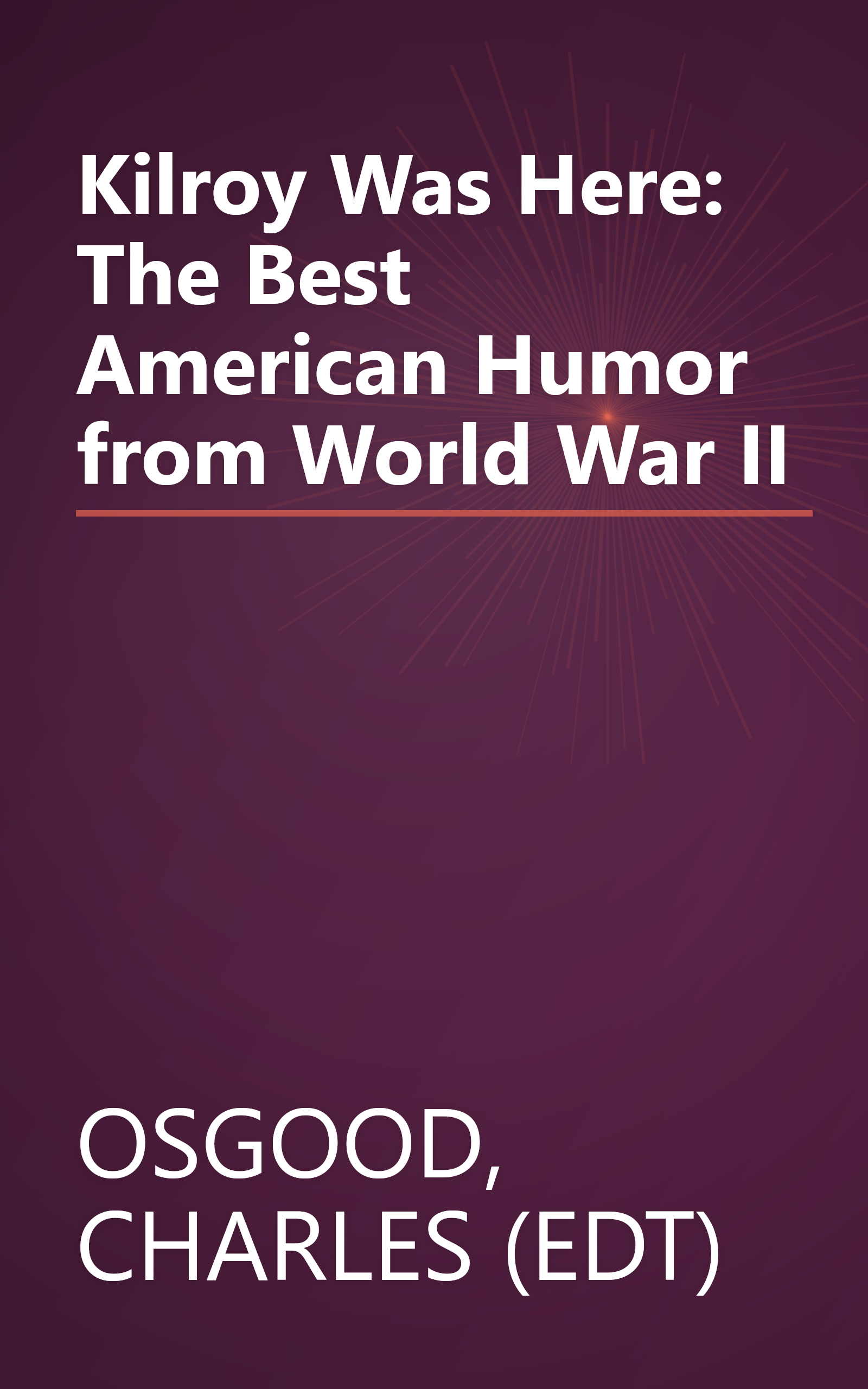 Kilroy Was Here: The Best American Humor from World War II book cover