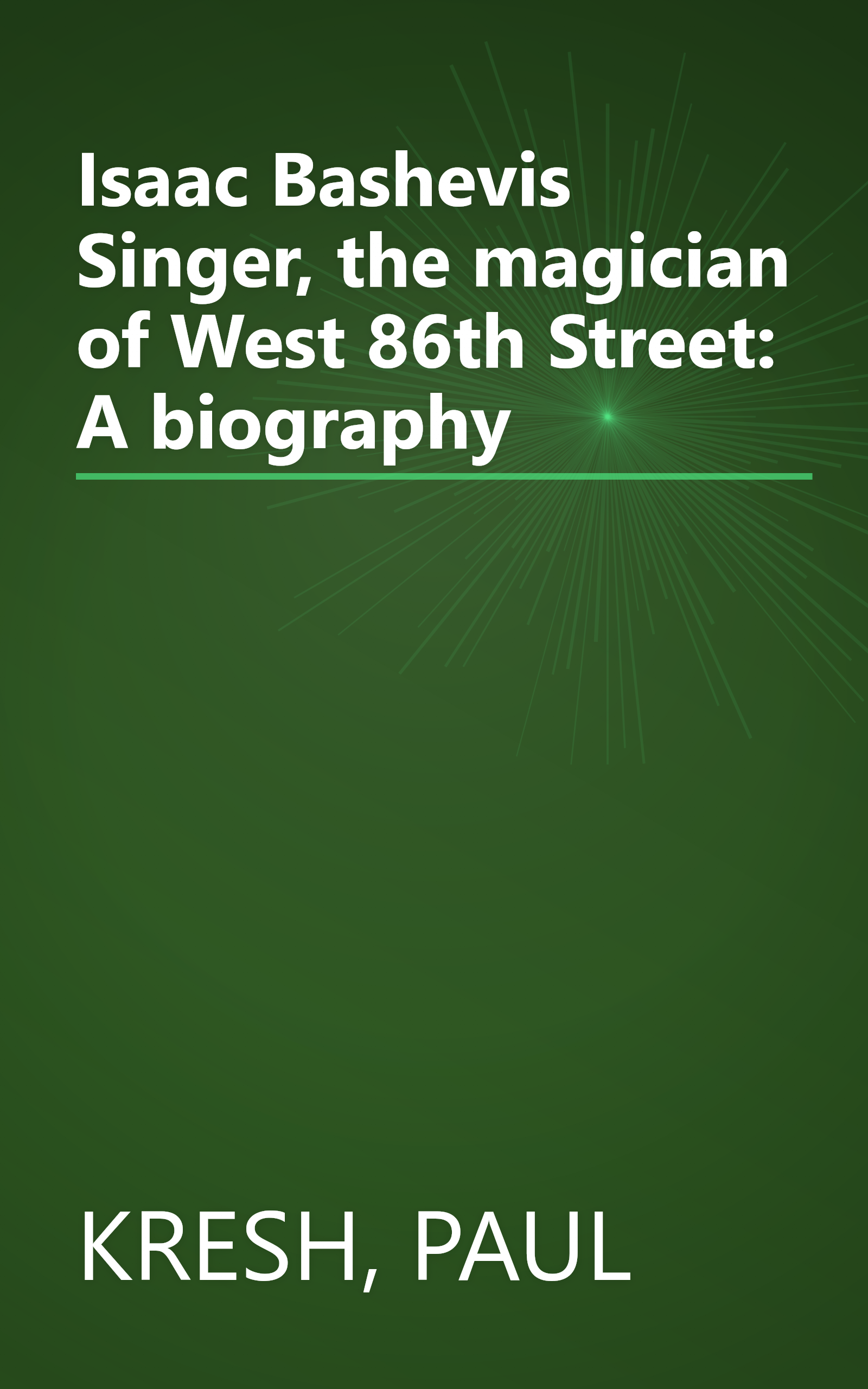 Isaac Bashevis Singer, the magician of West 86th Street: A biography book cover