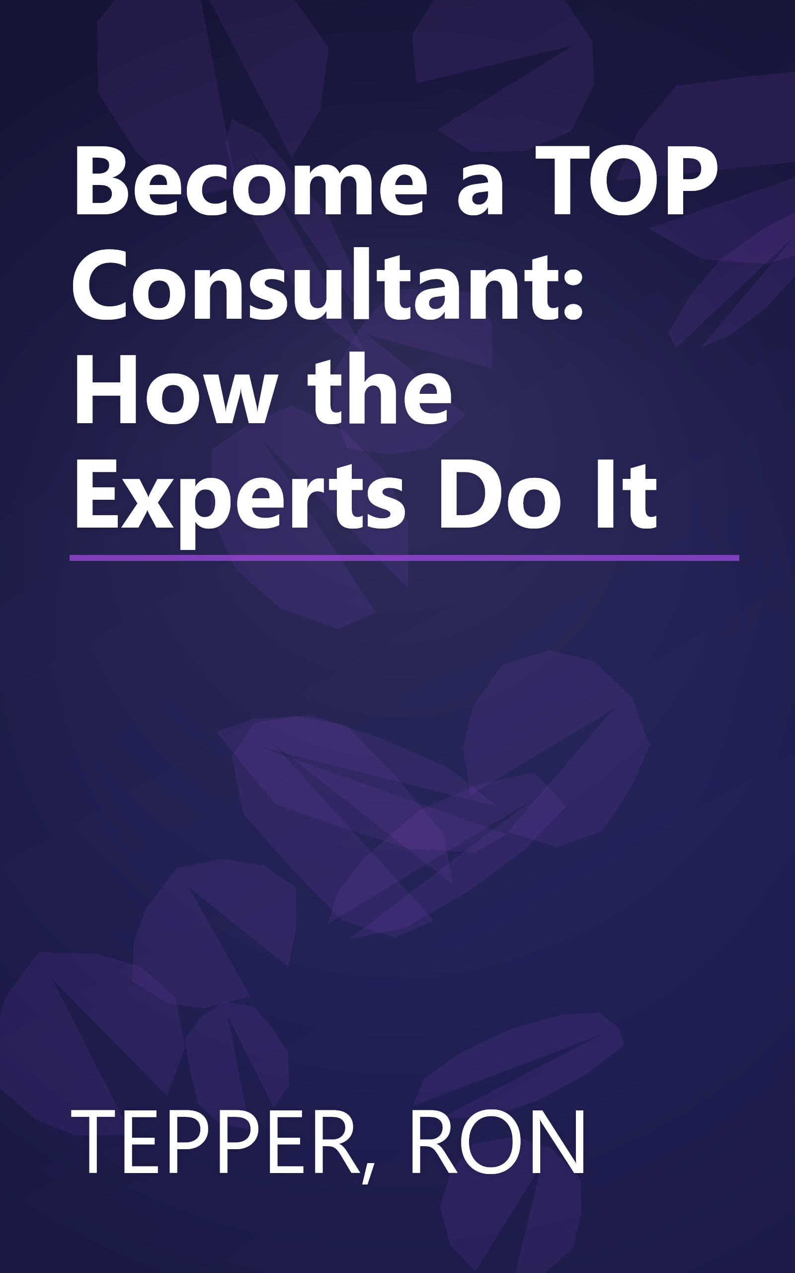 Become a TOP Consultant: How the Experts Do It book cover