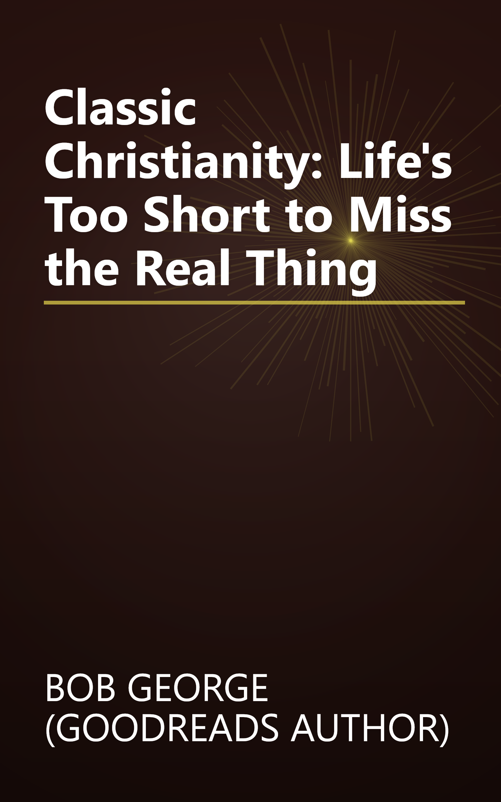 Classic Christianity: Life's Too Short to Miss the Real Thing book cover