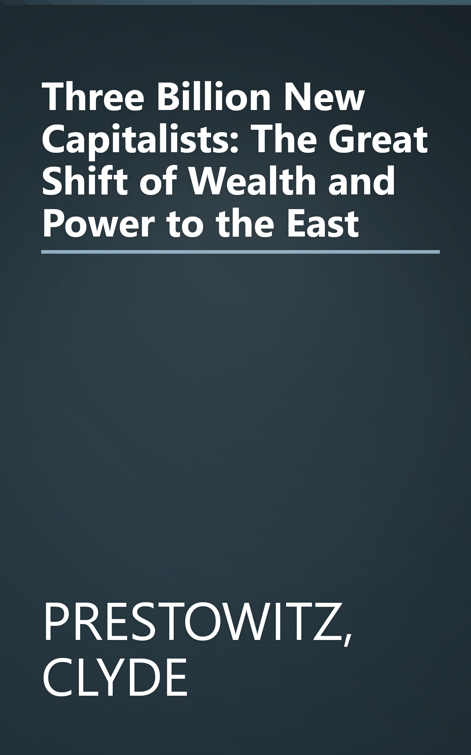 Three Billion New Capitalists: The Great Shift of Wealth and Power to the East book cover