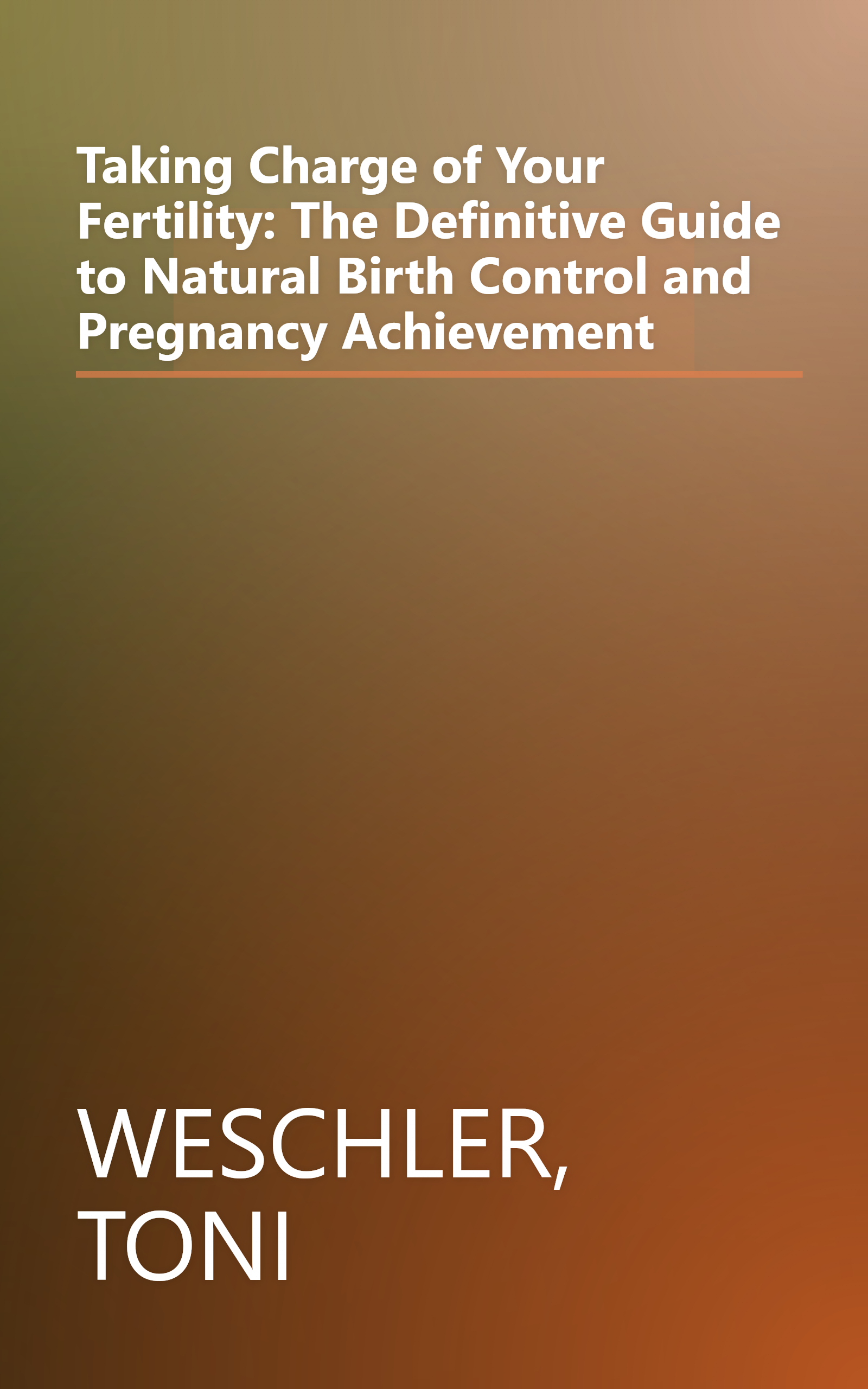 Taking Charge of Your Fertility: The Definitive Guide to Natural Birth Control and Pregnancy Achievement book cover