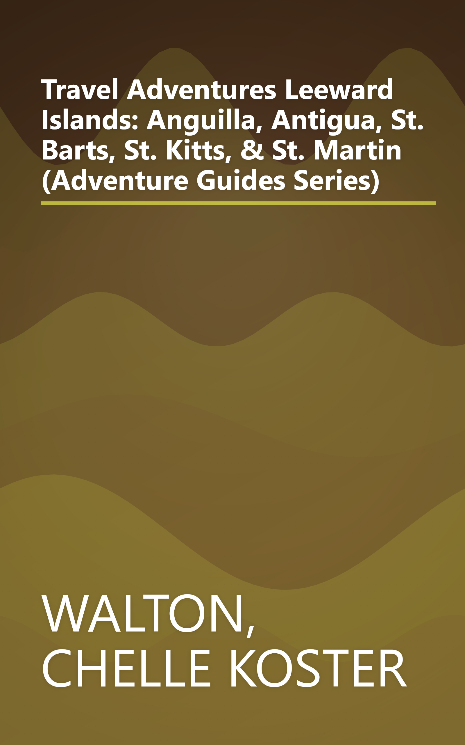 Travel Adventures Leeward Islands: Anguilla, Antigua, St. Barts, St. Kitts, & St. Martin (Adventure Guides Series) book cover